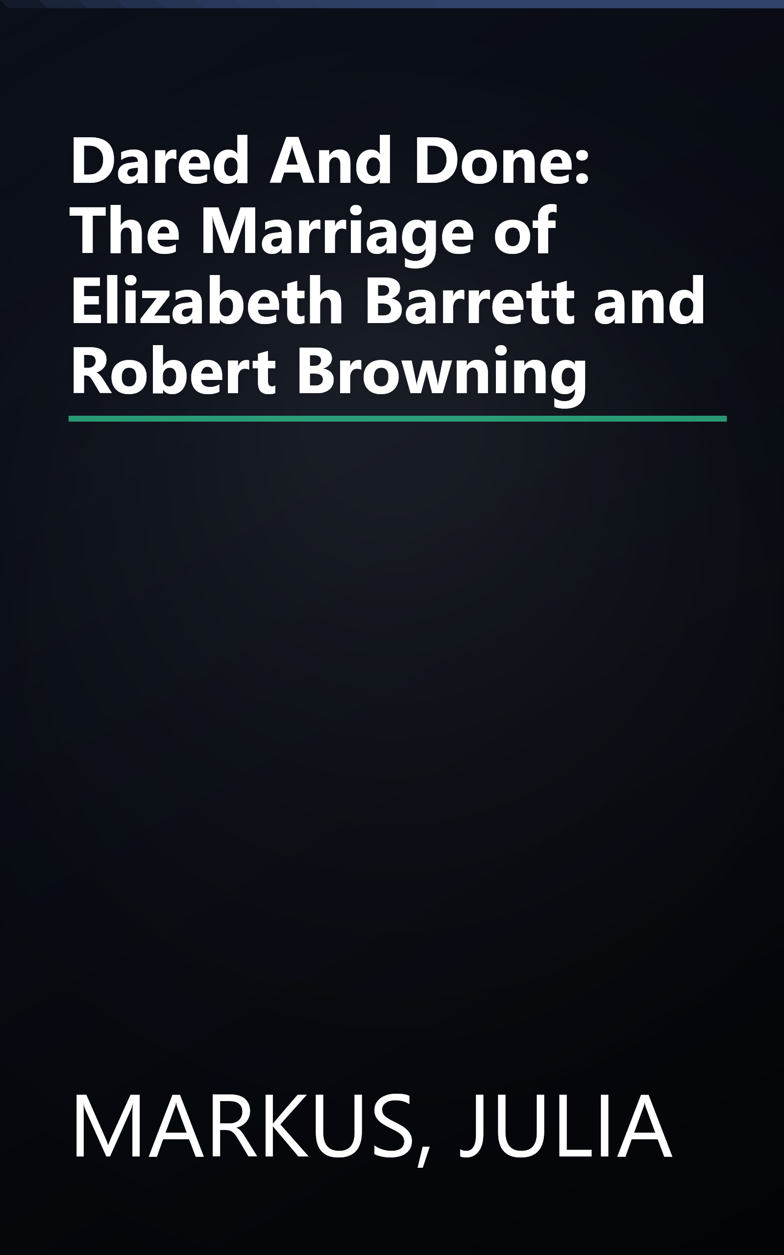 Dared And Done: The Marriage of Elizabeth Barrett and Robert Browning book cover