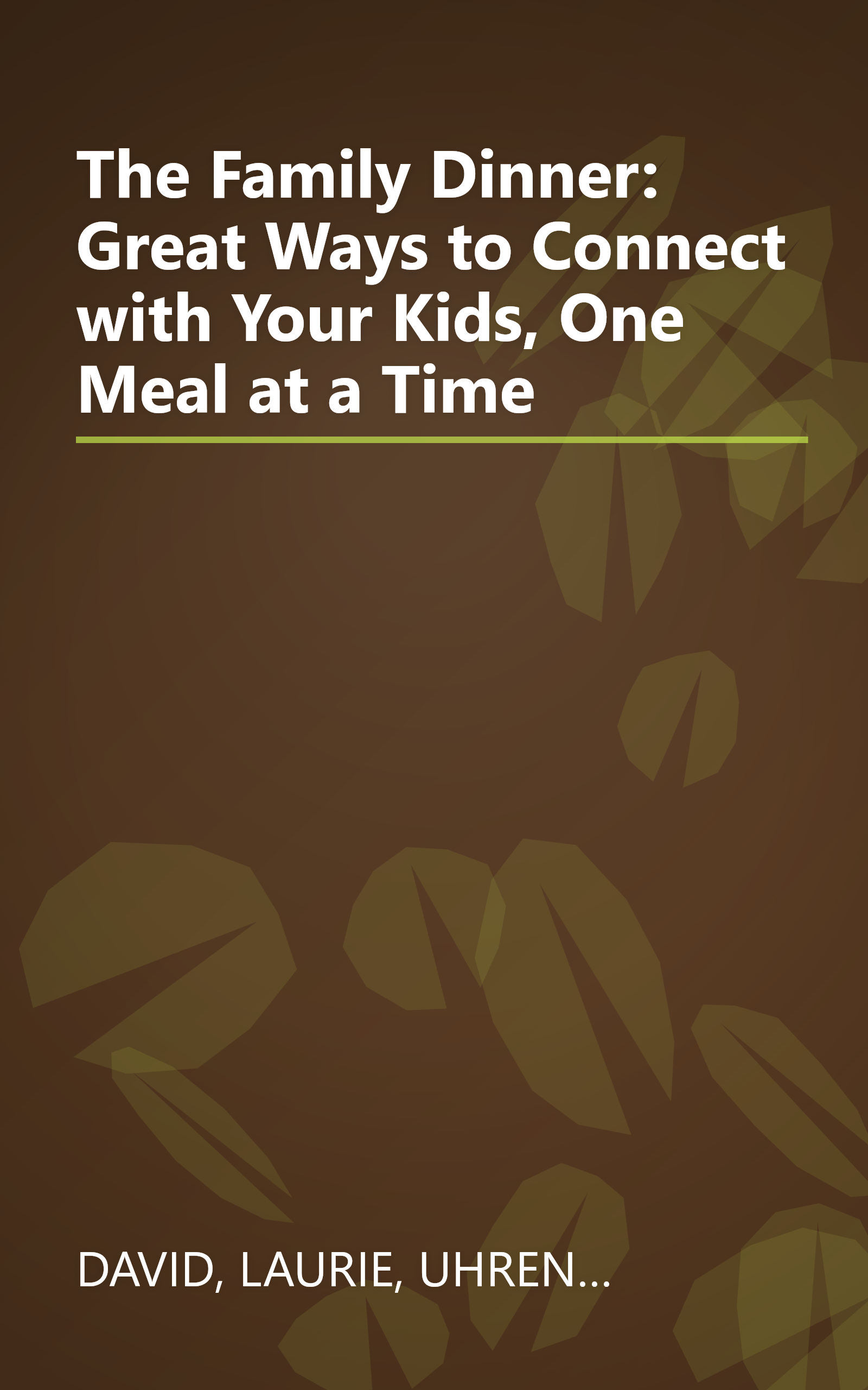 The Family Dinner: Great Ways to Connect with Your Kids, One Meal at a Time book cover