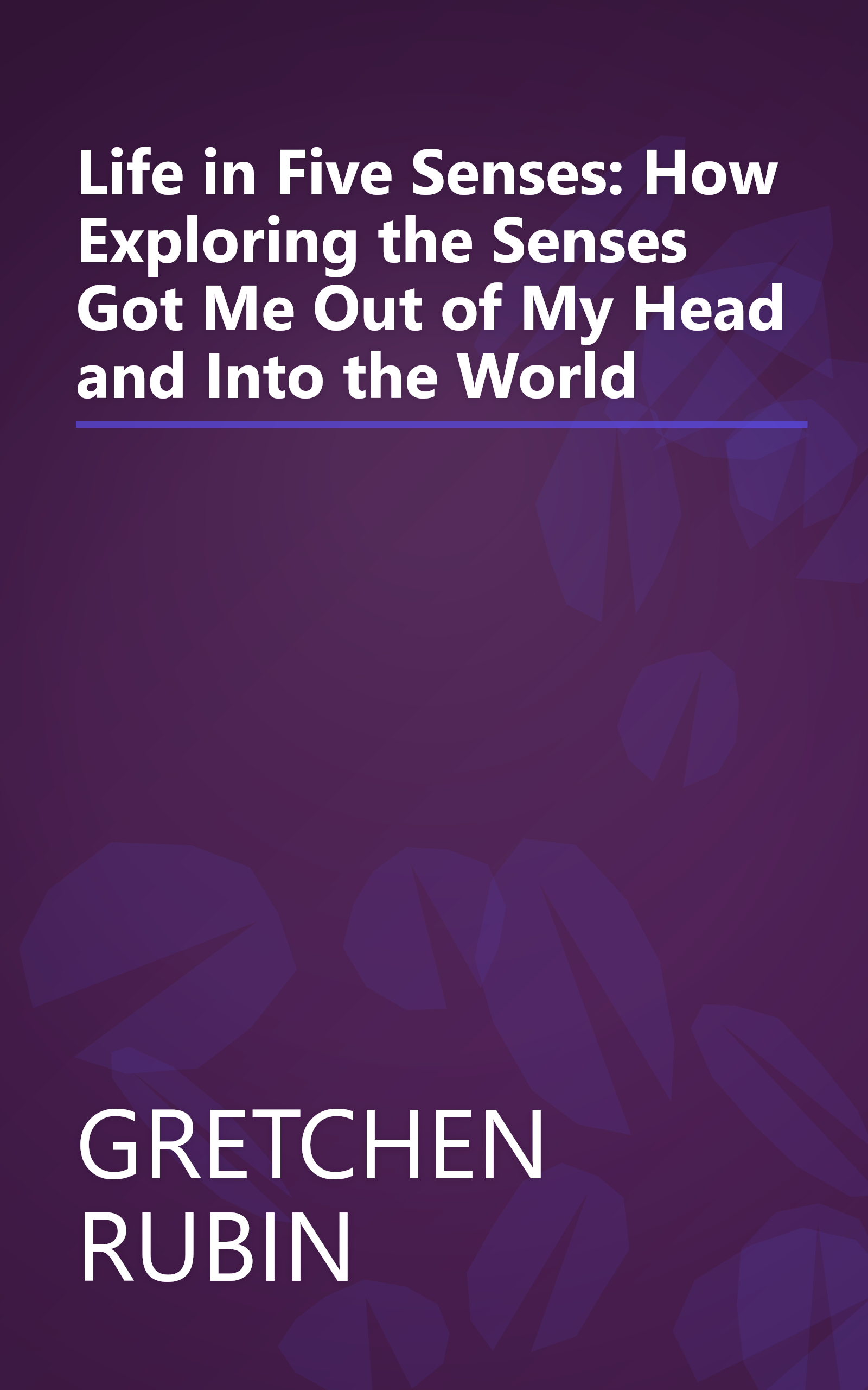 Life in Five Senses: How Exploring the Senses Got Me Out of My Head and Into the World book cover