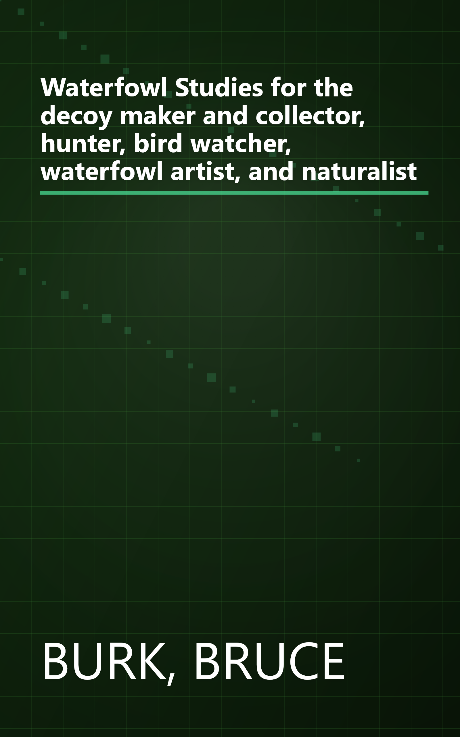 Waterfowl Studies for the decoy maker and collector, hunter, bird watcher, waterfowl artist, and naturalist book cover