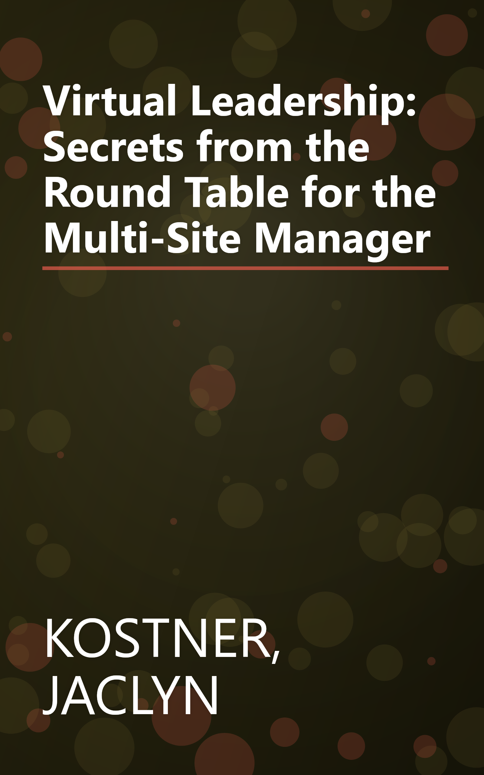 Virtual Leadership: Secrets from the Round Table for the Multi-Site Manager book cover