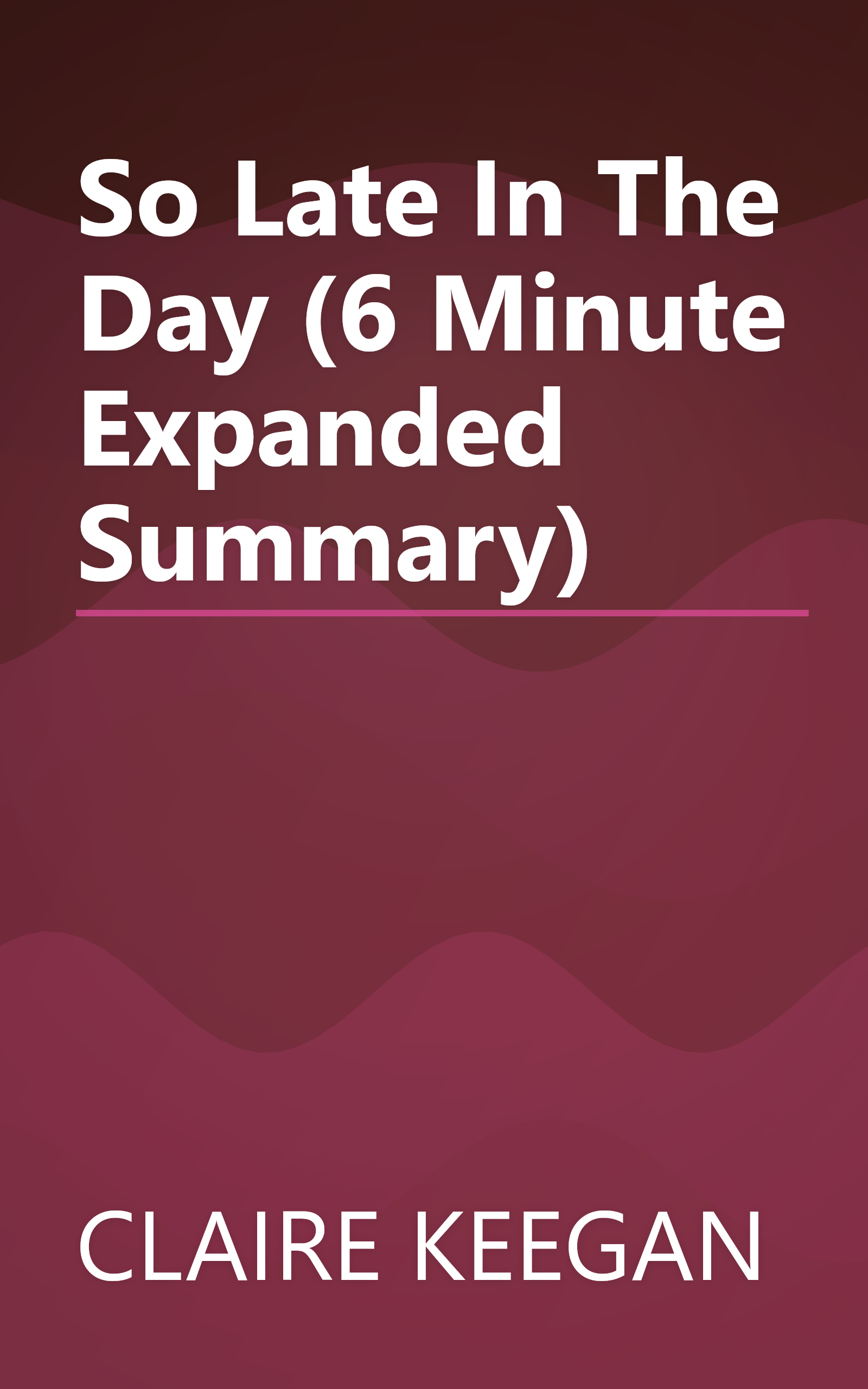 So Late In The Day (6 Minute   Expanded Summary) book cover