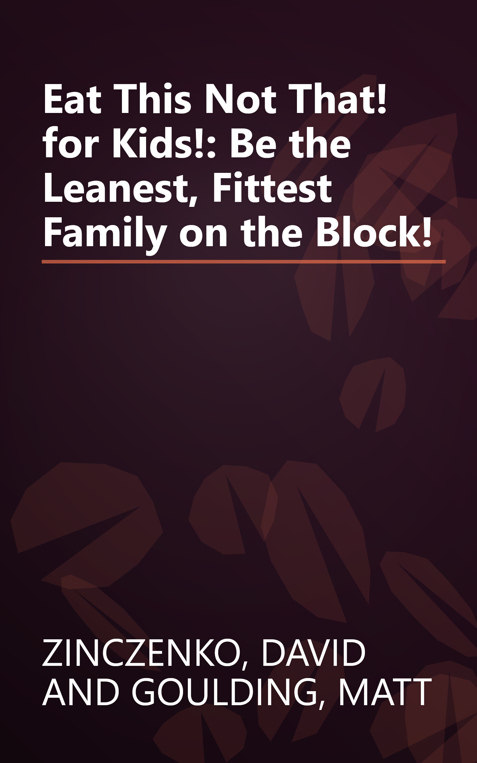Eat This Not That! for Kids!: Be the Leanest, Fittest Family on the Block! book cover