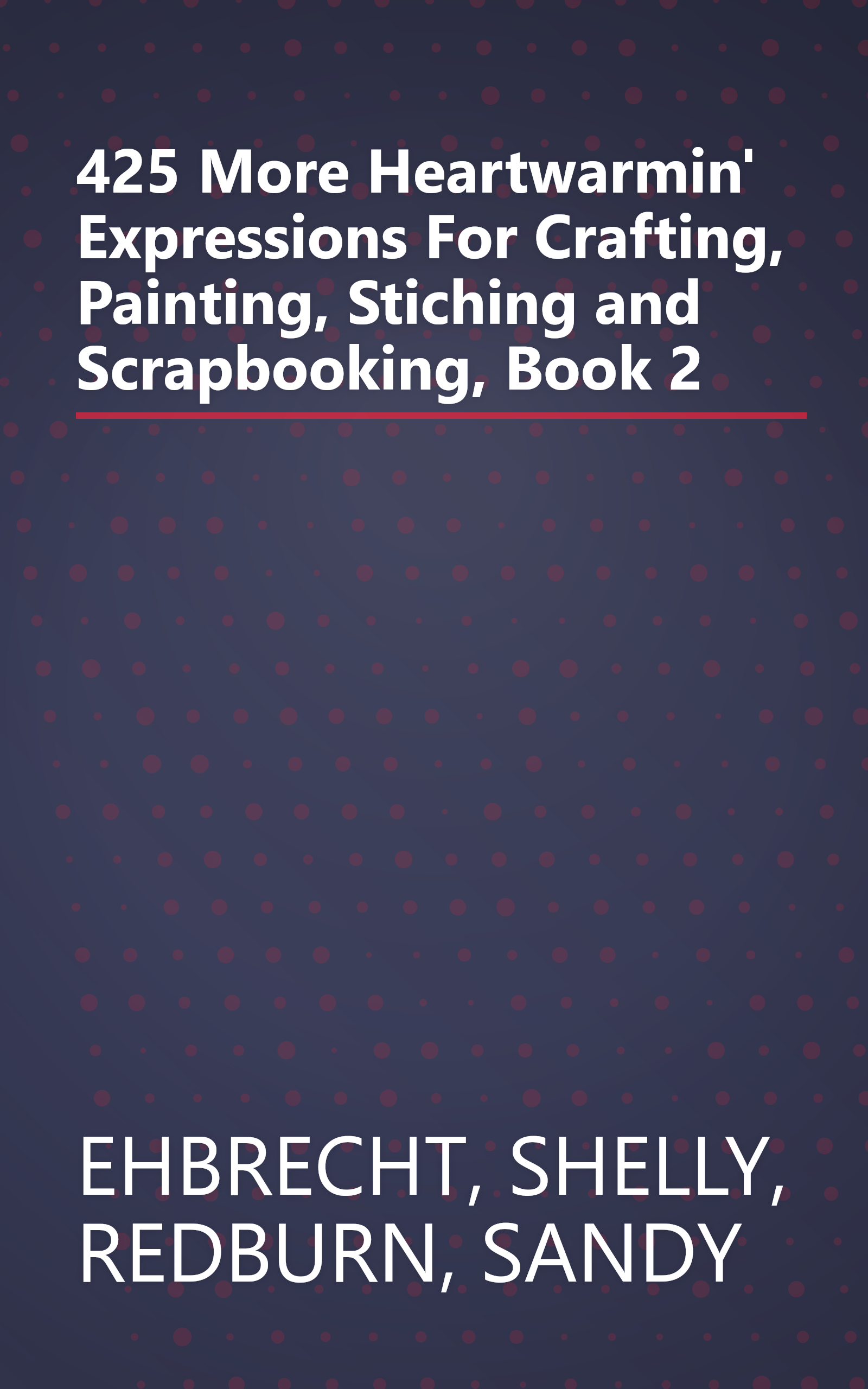 425 More Heartwarmin' Expressions For Crafting, Painting, Stiching and Scrapbooking, Book 2 book cover