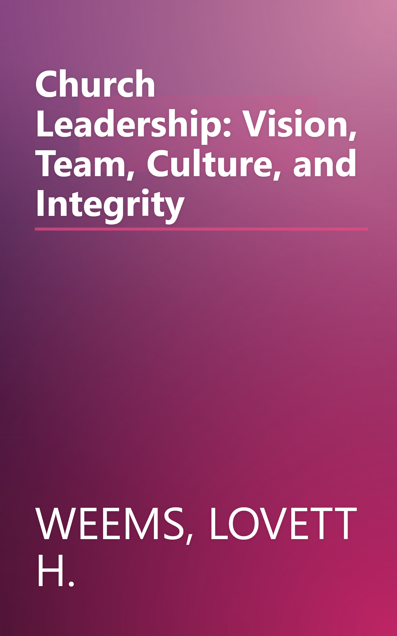 Church Leadership: Vision, Team, Culture, and Integrity book cover