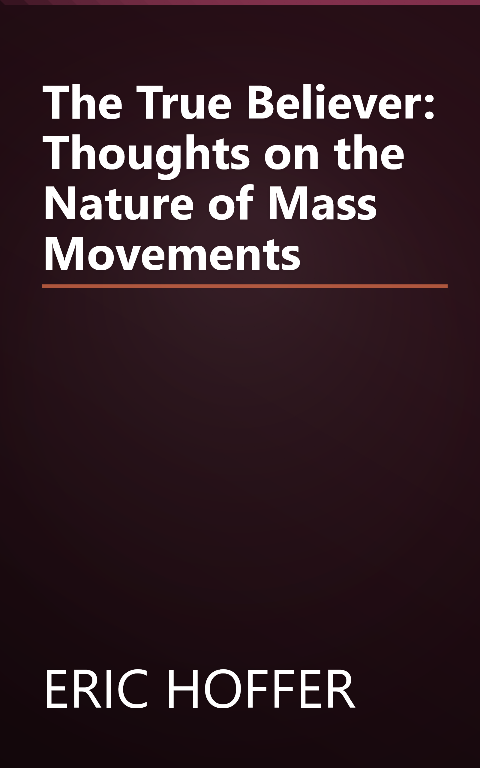 The True Believer: Thoughts on the Nature of Mass Movements book cover