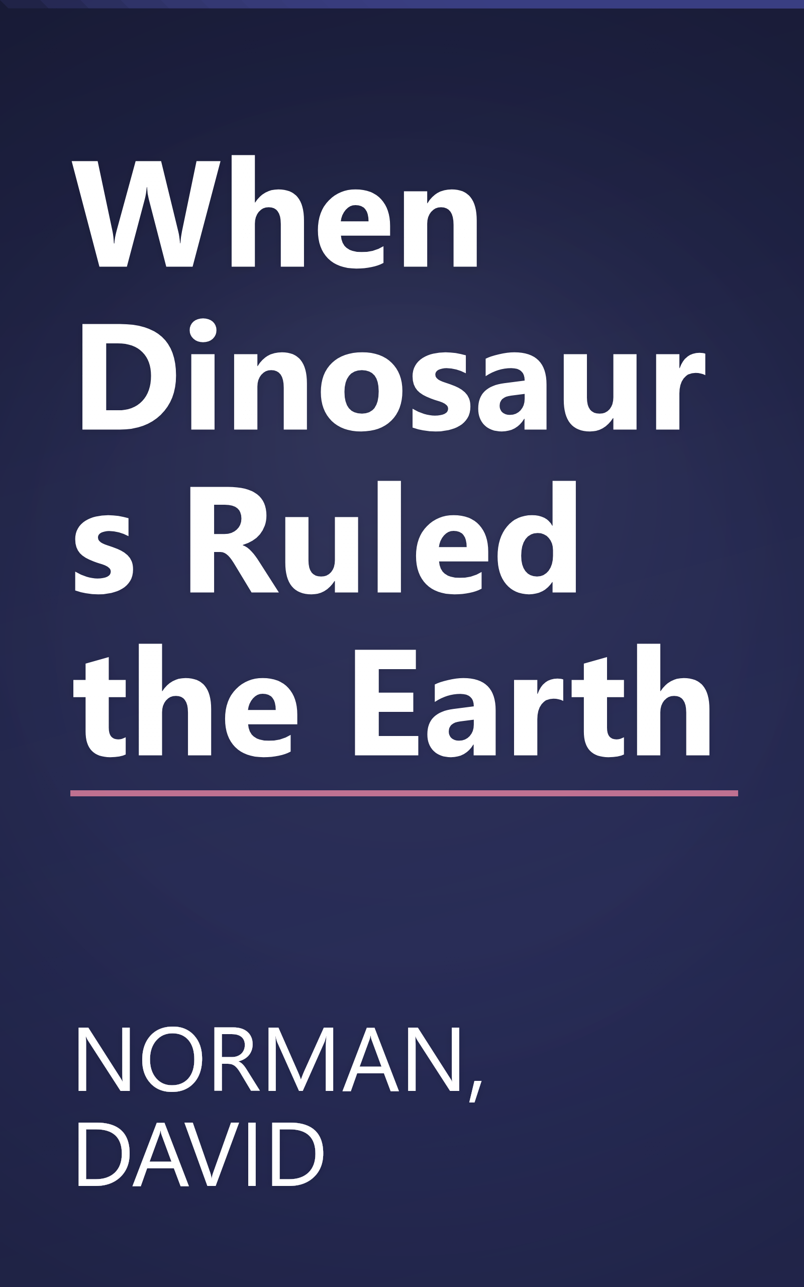 When Dinosaurs Ruled the Earth book cover