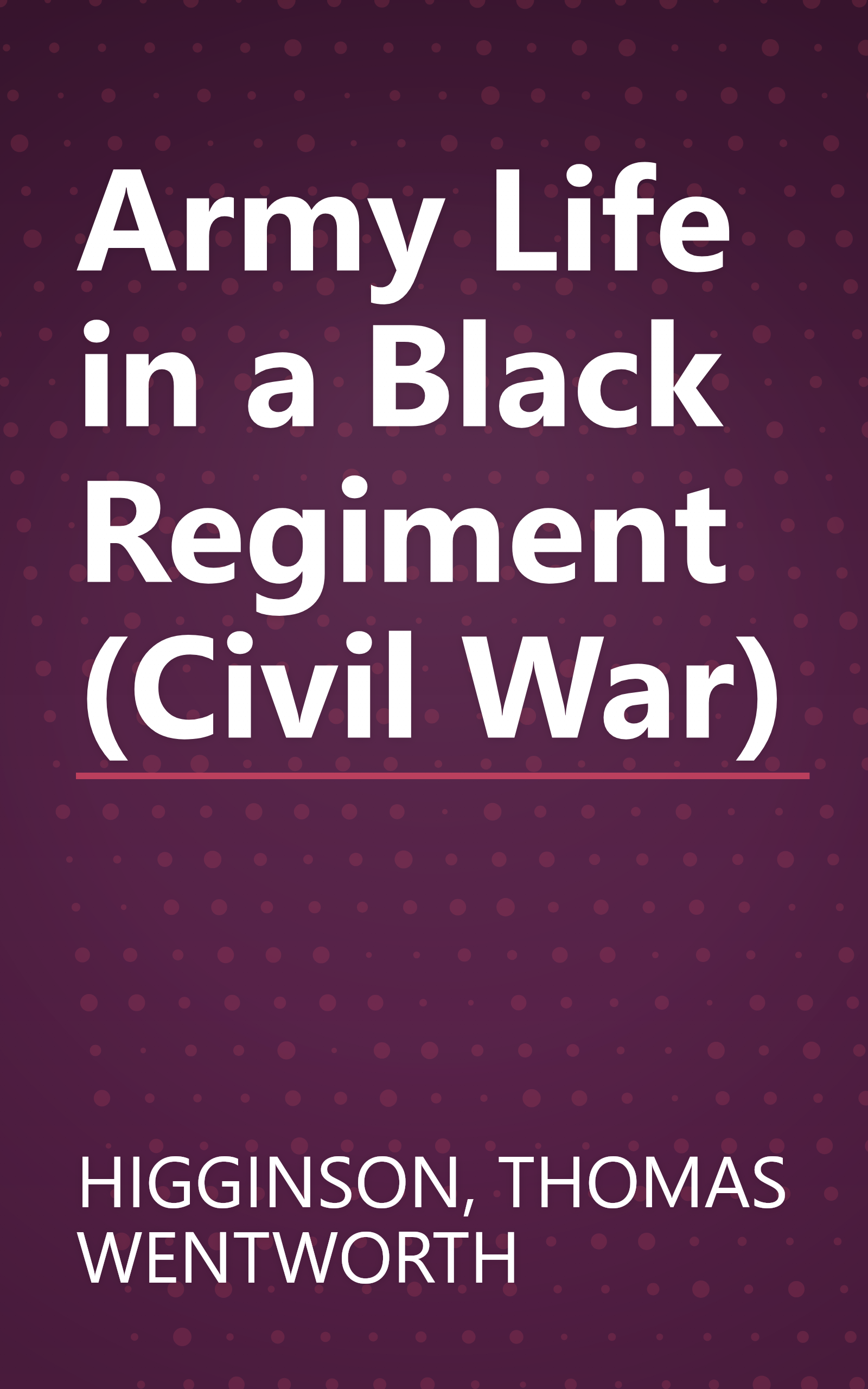 Army Life in a Black Regiment (Civil War) book cover