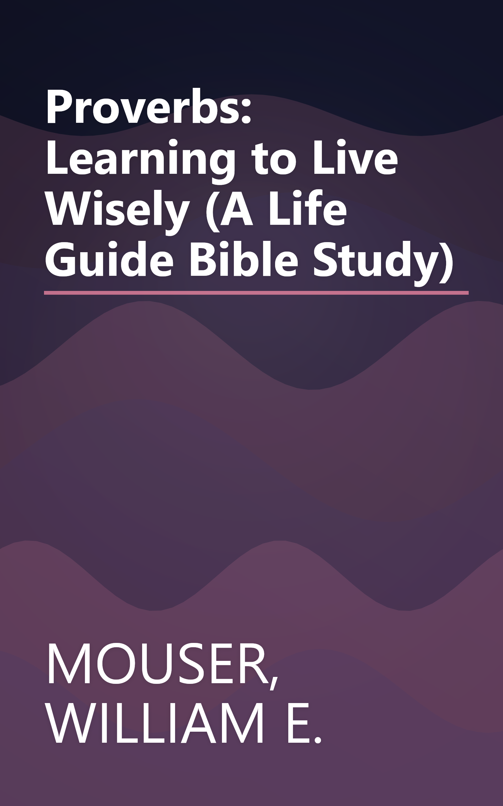 Proverbs: Learning to Live Wisely (A Life Guide Bible Study) book cover