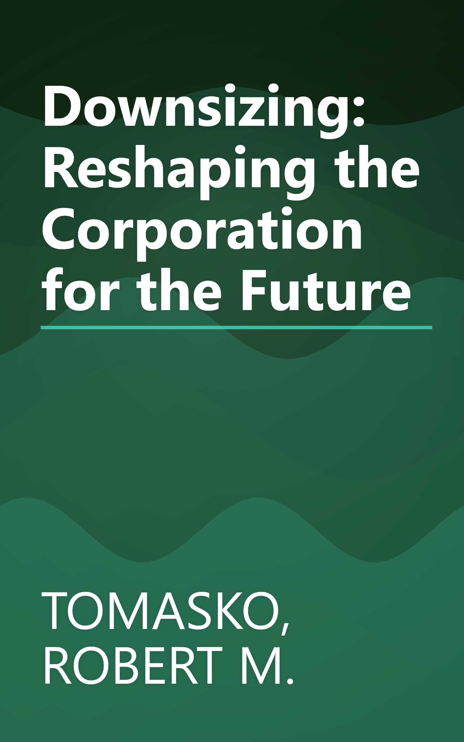 Downsizing: Reshaping the Corporation for the Future book cover