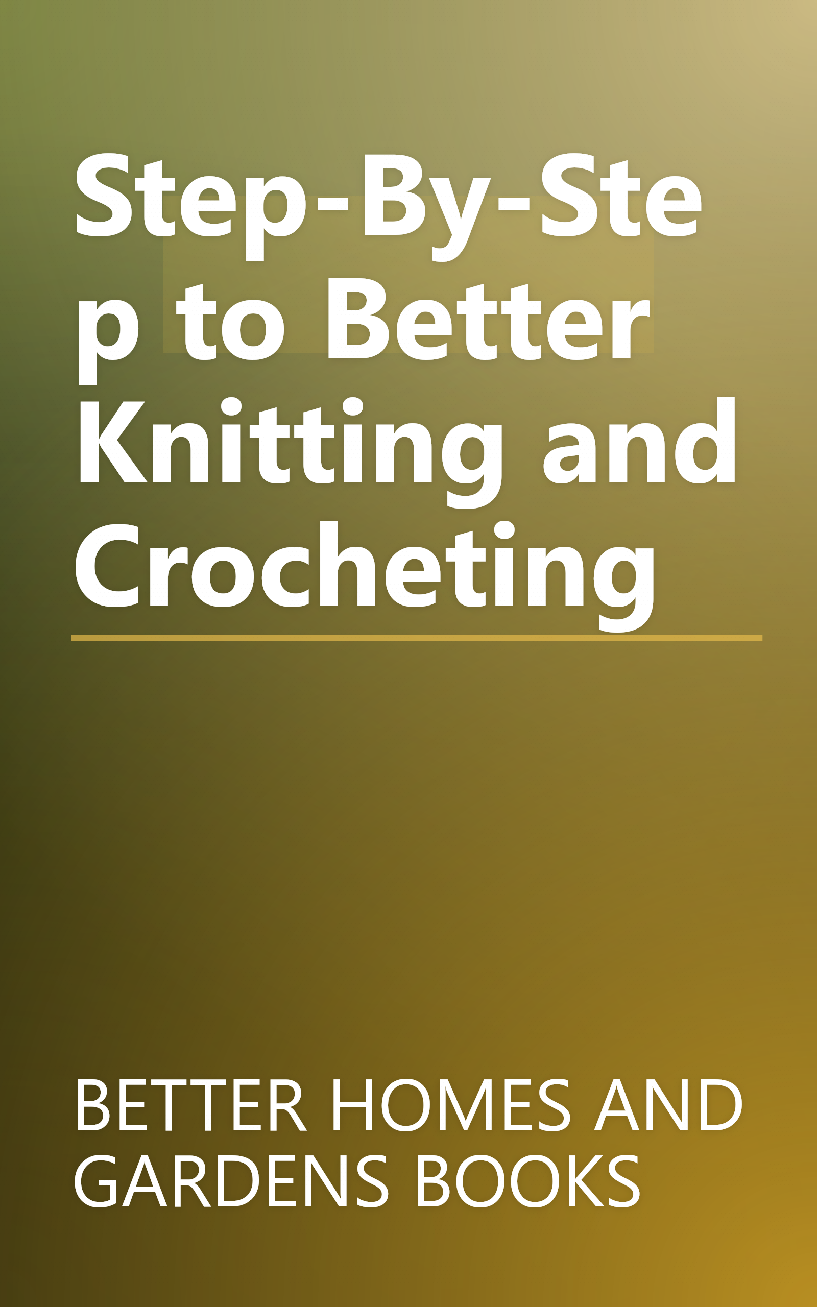 Step-By-Step to Better Knitting and Crocheting book cover