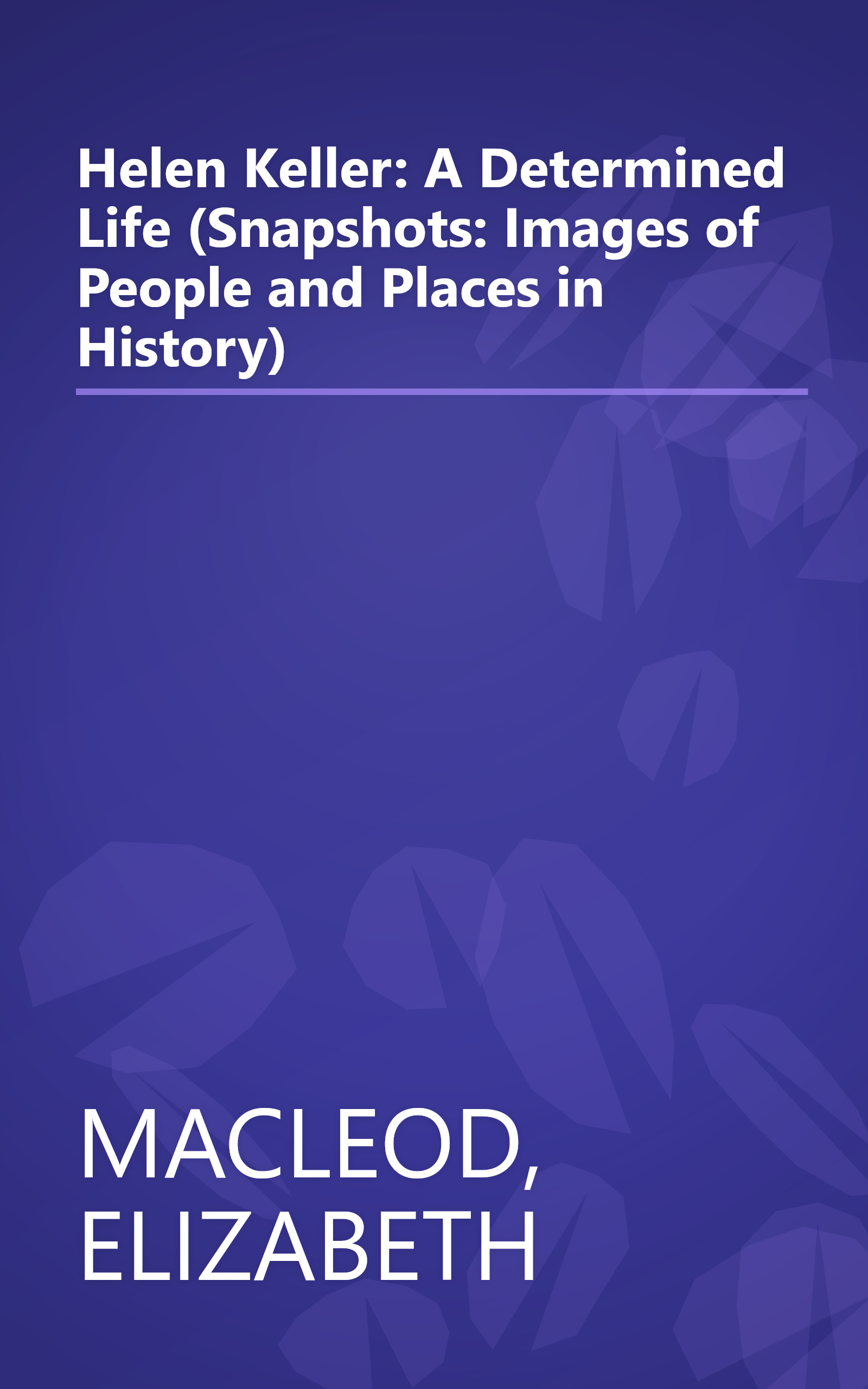 Helen Keller: A Determined Life (Snapshots: Images of People and Places in History) book cover