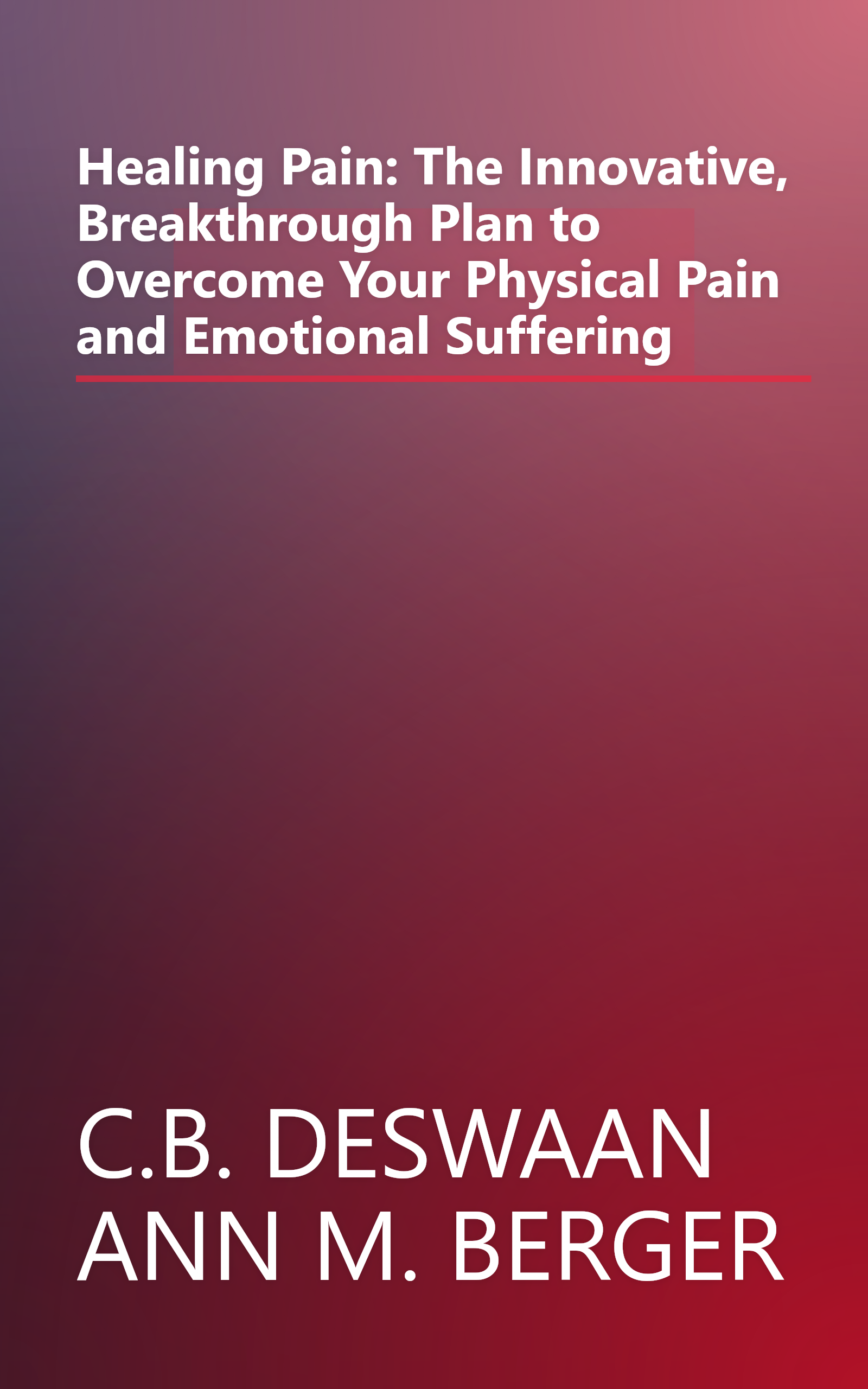 Healing Pain: The Innovative, Breakthrough Plan to Overcome Your Physical Pain and Emotional Suffering book cover
