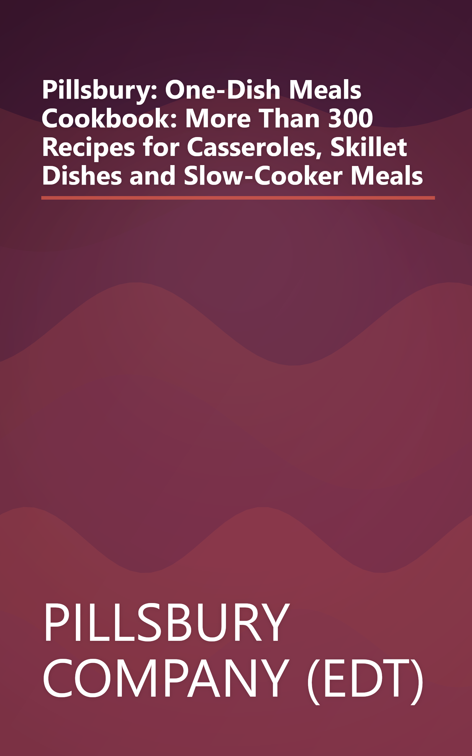 Pillsbury: One-Dish Meals Cookbook: More Than 300 Recipes for Casseroles, Skillet Dishes and Slow-Cooker Meals book cover