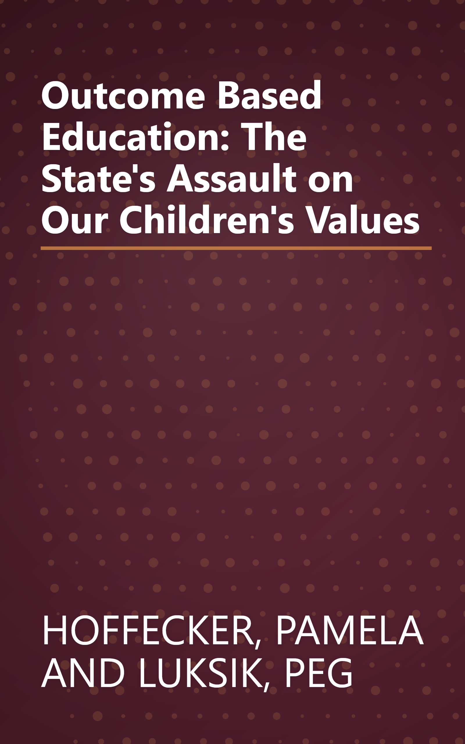 Outcome Based Education: The State's Assault on Our Children's Values book cover