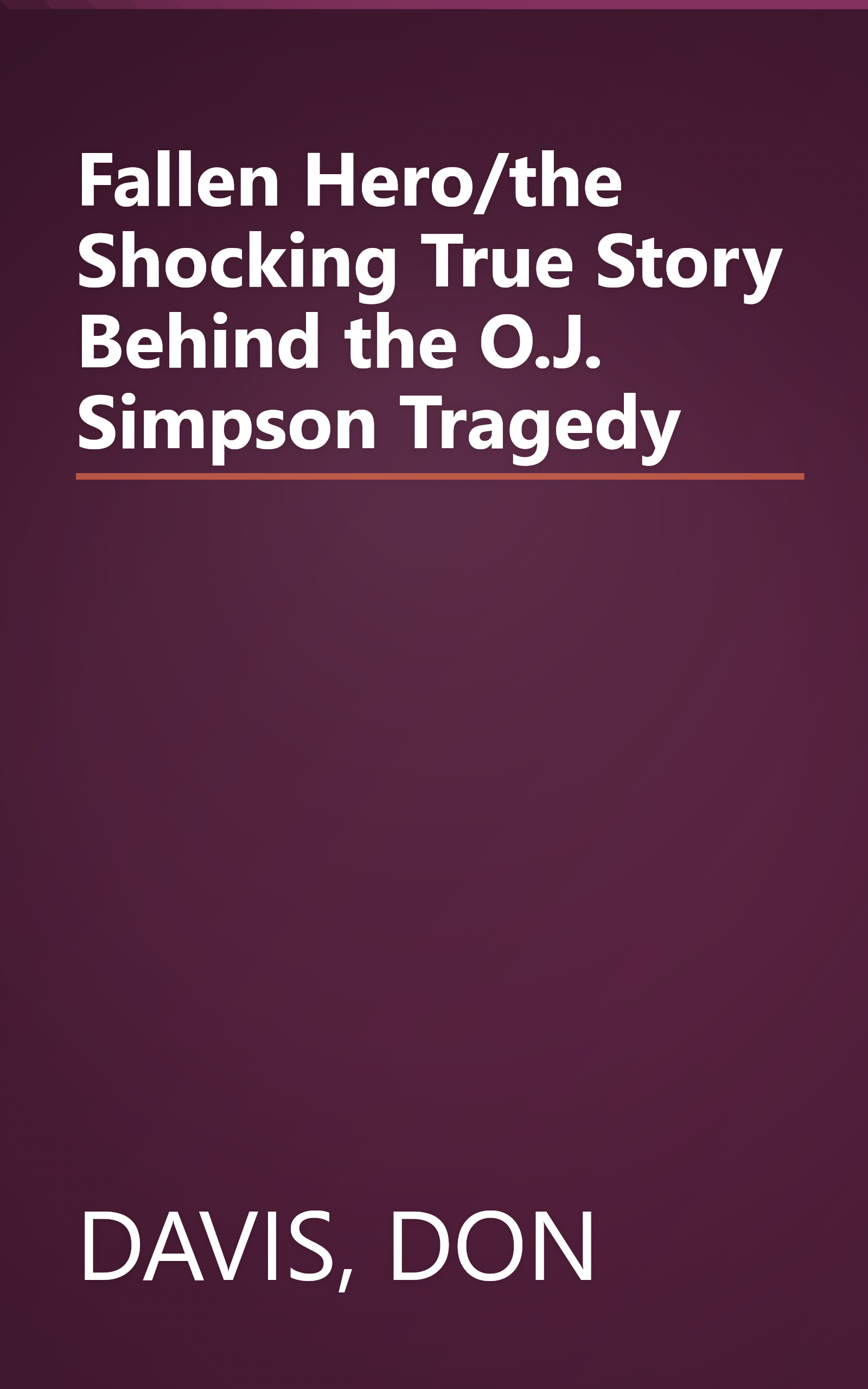 Fallen Hero/the Shocking True Story Behind the O.J. Simpson Tragedy book cover
