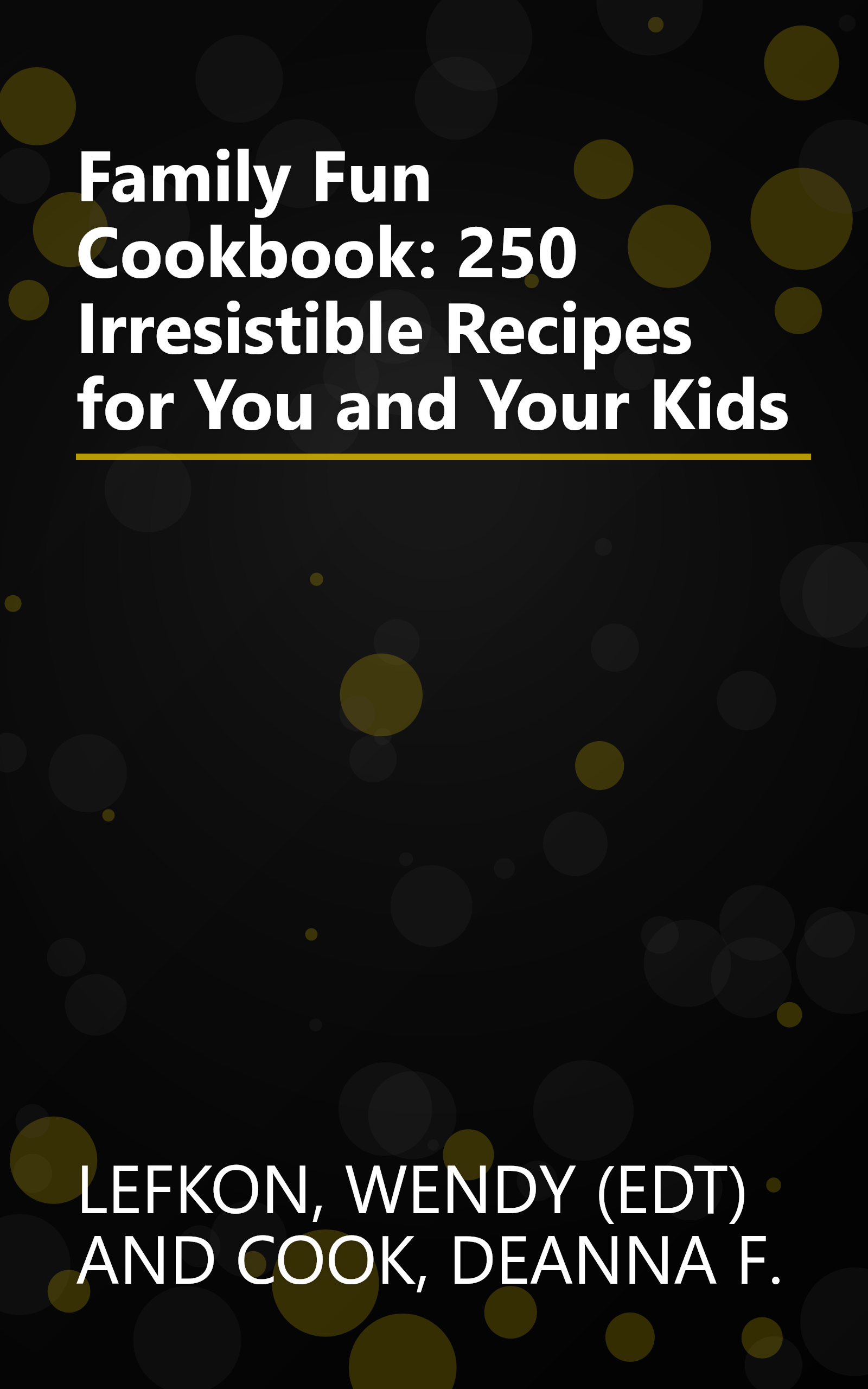 Family Fun Cookbook: 250 Irresistible Recipes for You and Your Kids book cover