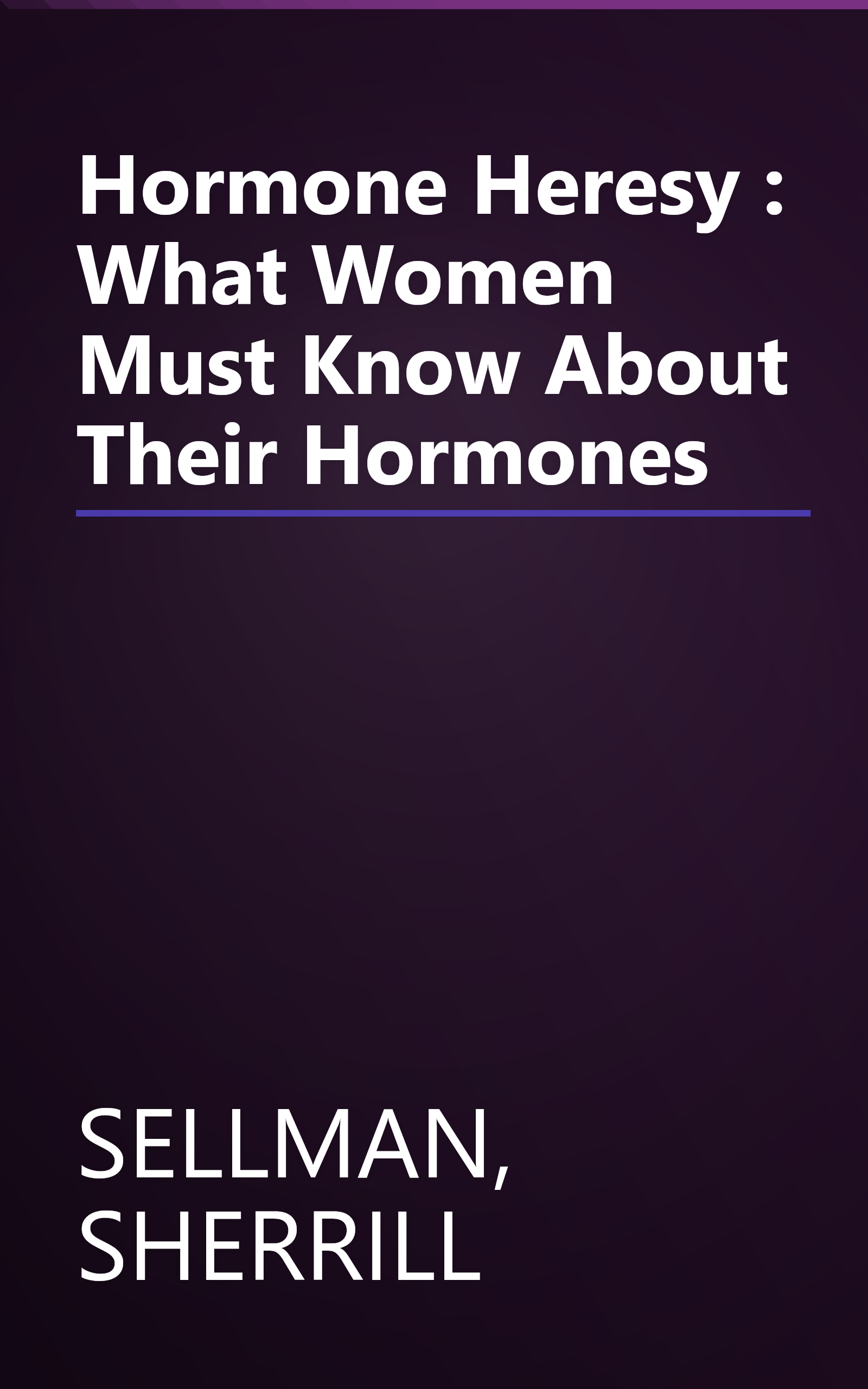 Hormone Heresy : What Women Must Know About Their Hormones book cover