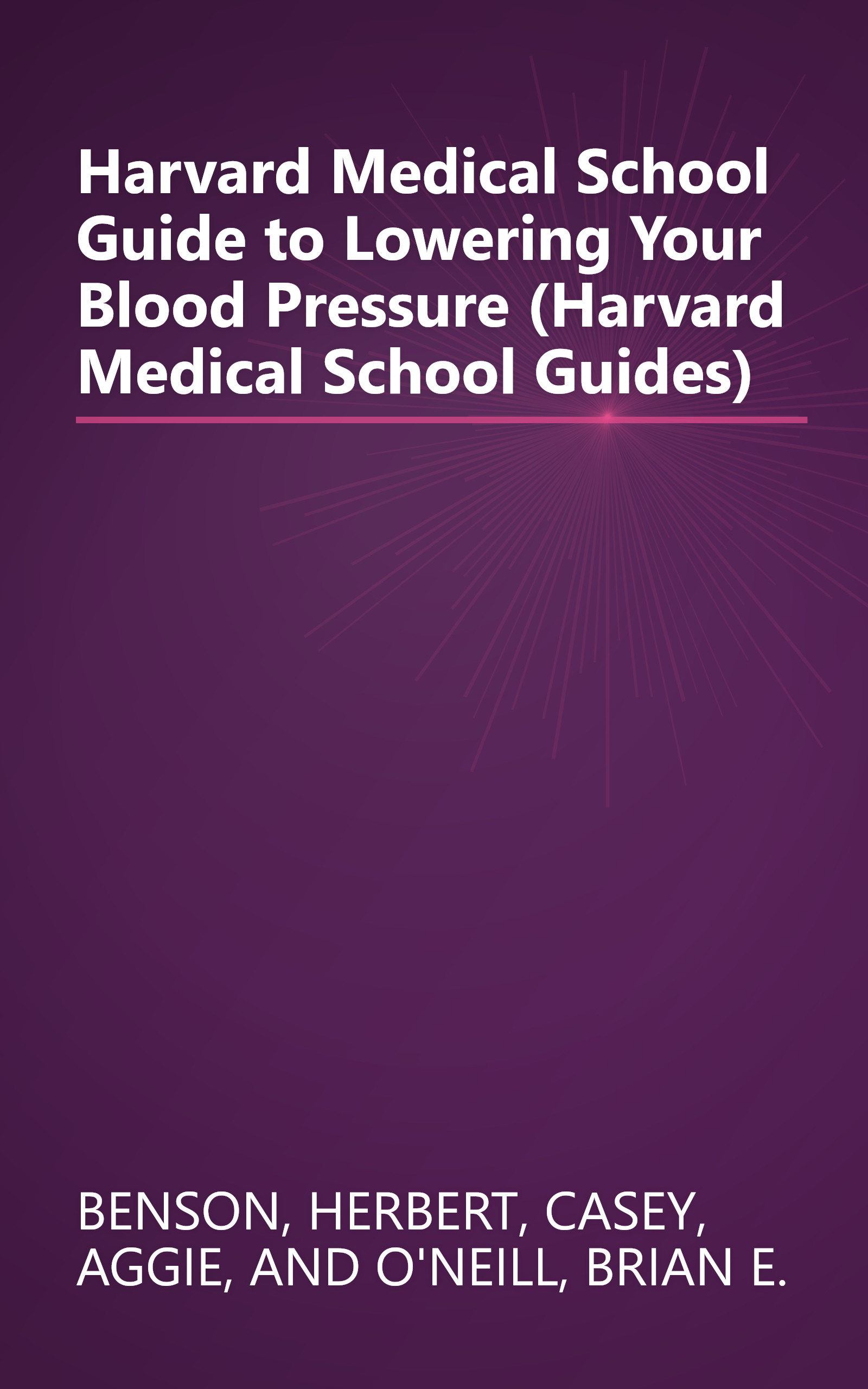 Harvard Medical School Guide to Lowering Your Blood Pressure (Harvard Medical School Guides) book cover