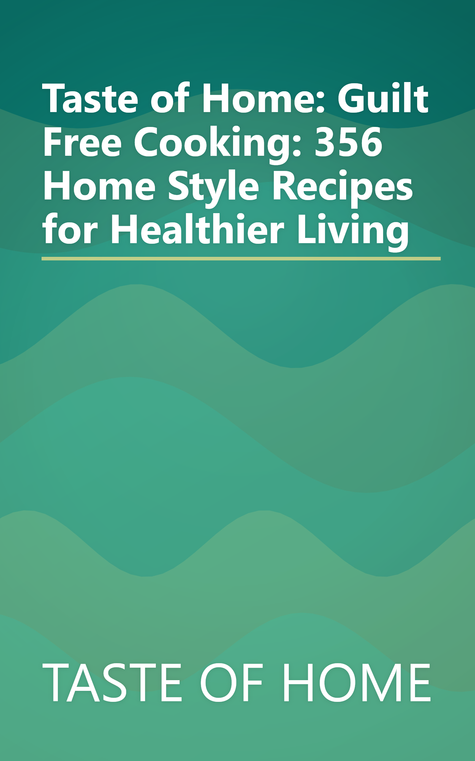 Taste of Home: Guilt Free Cooking: 356 Home Style Recipes for Healthier Living book cover