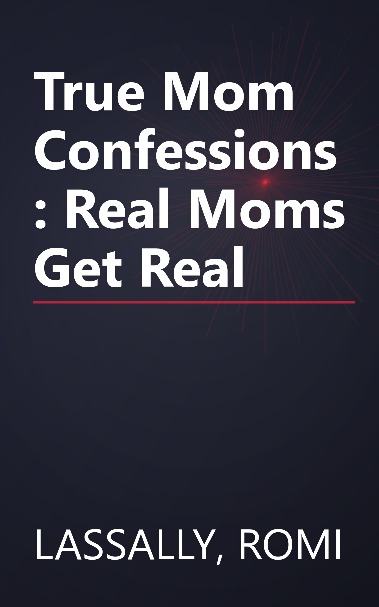 True Mom Confessions: Real Moms Get Real book cover