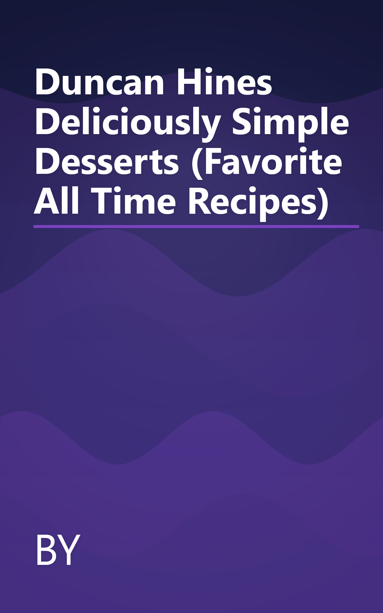 Duncan Hines Deliciously Simple Desserts (Favorite All Time Recipes) book cover