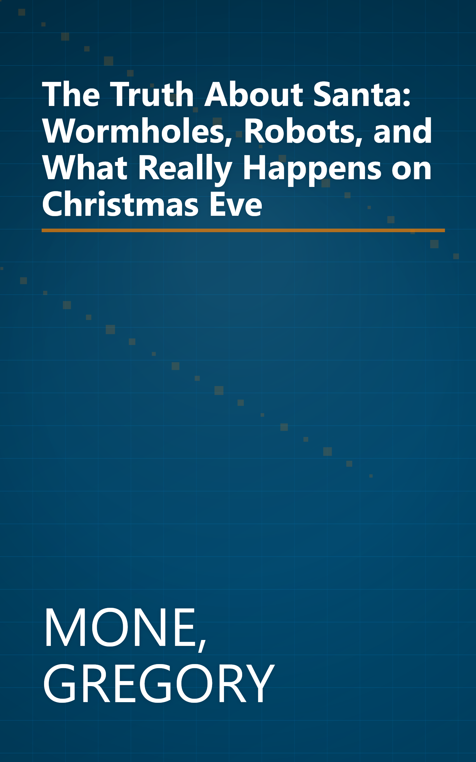The Truth About Santa: Wormholes, Robots, and What Really Happens on Christmas Eve book cover