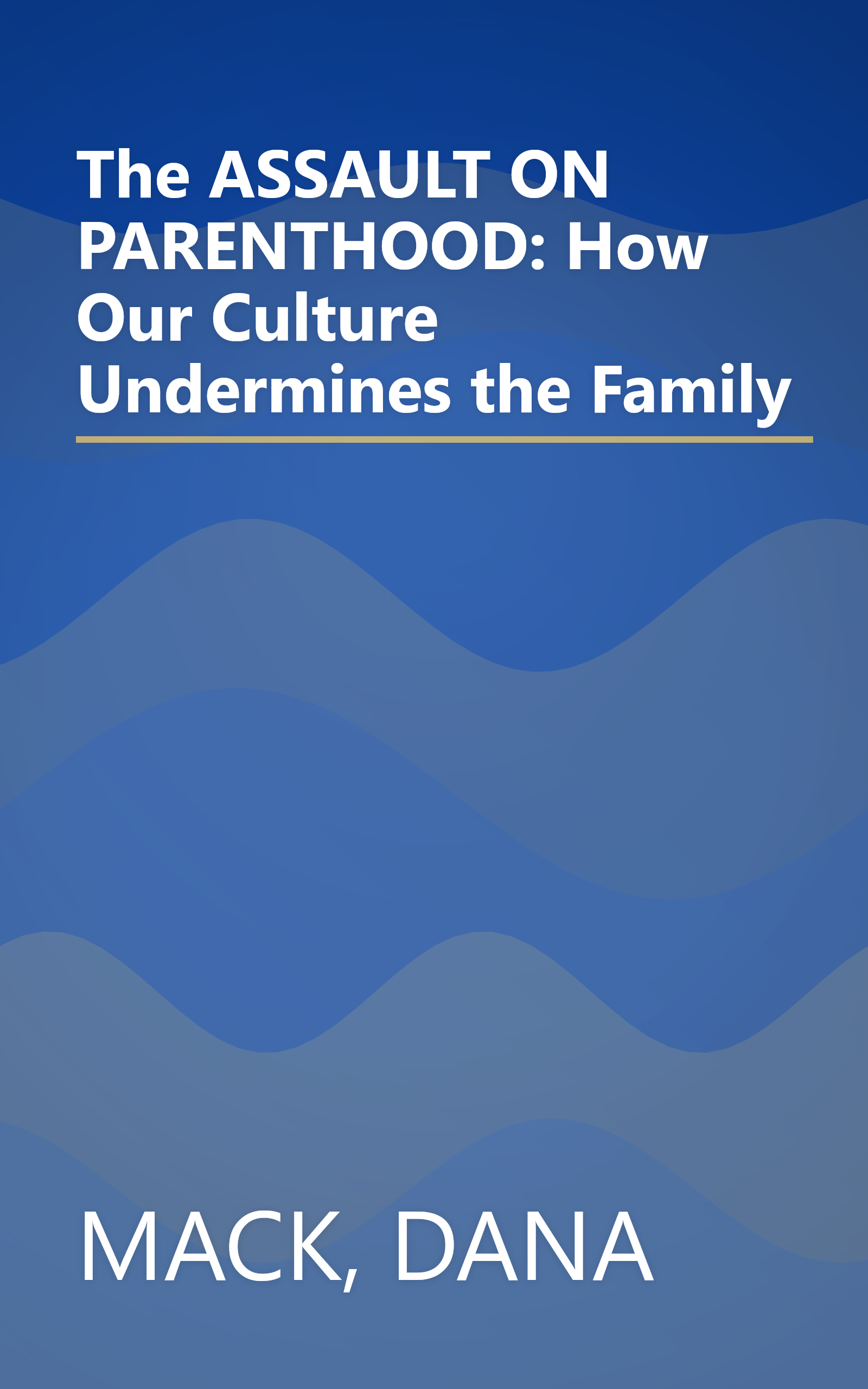 The ASSAULT ON PARENTHOOD: How Our Culture Undermines the Family book cover