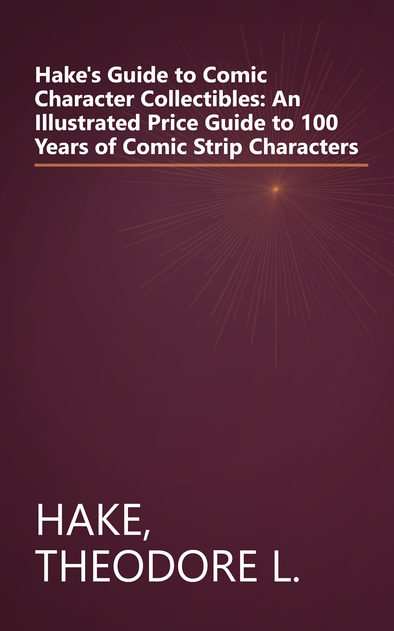 Hake's Guide to Comic Character Collectibles: An Illustrated Price Guide to 100 Years of Comic Strip Characters book cover