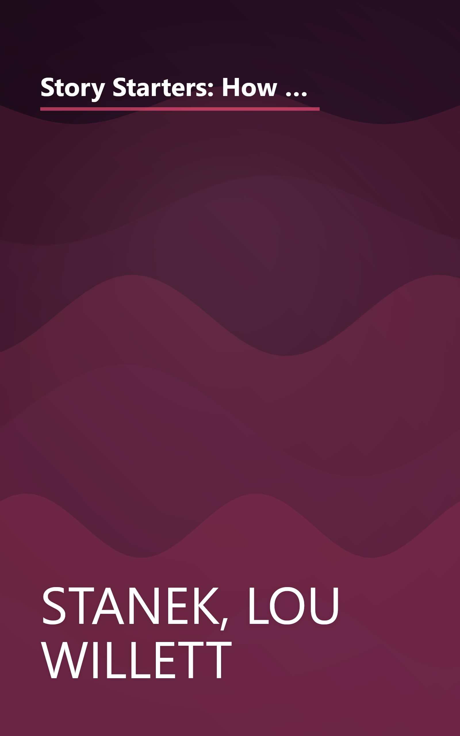 Story Starters: How to Jump-Start Your Imagination, Get Your Creative Juices Flowing, and Start Writing Your Story or Novel book cover