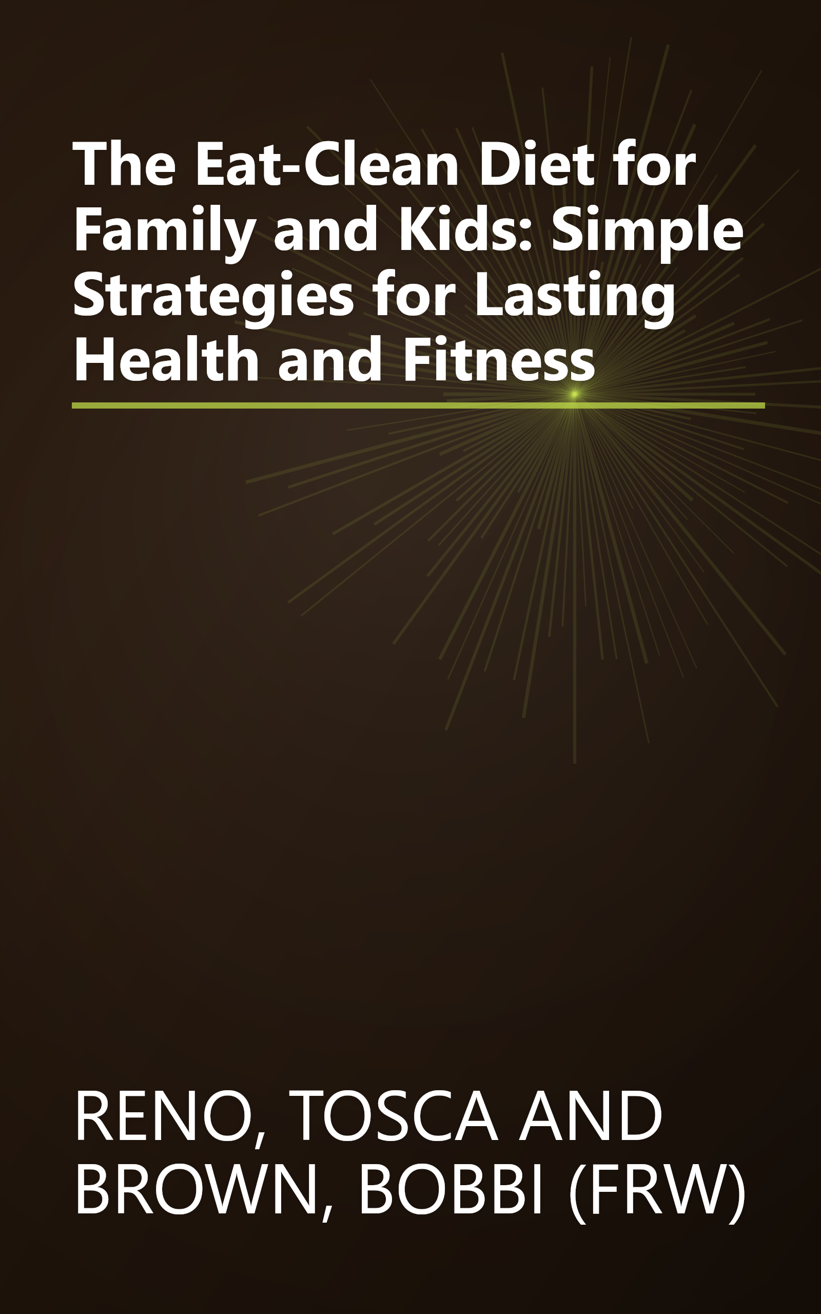 The Eat-Clean Diet for Family and Kids: Simple Strategies for Lasting Health and Fitness book cover