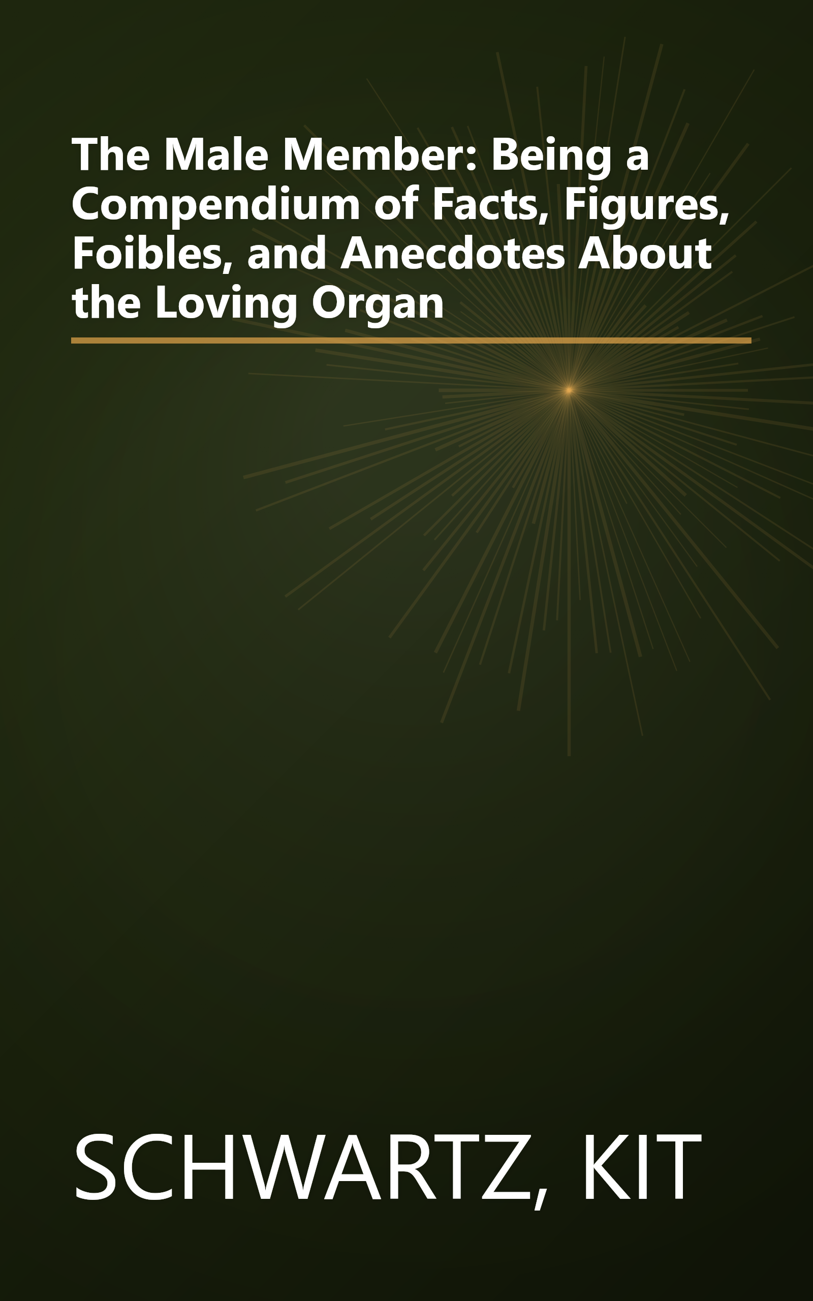 The Male Member: Being a Compendium of Facts, Figures, Foibles, and Anecdotes About the Loving Organ book cover