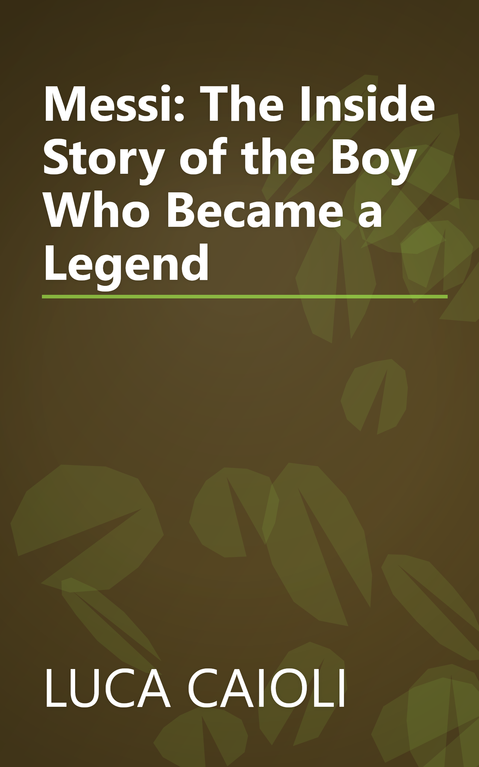 Messi: The Inside Story of the Boy Who Became a Legend book cover