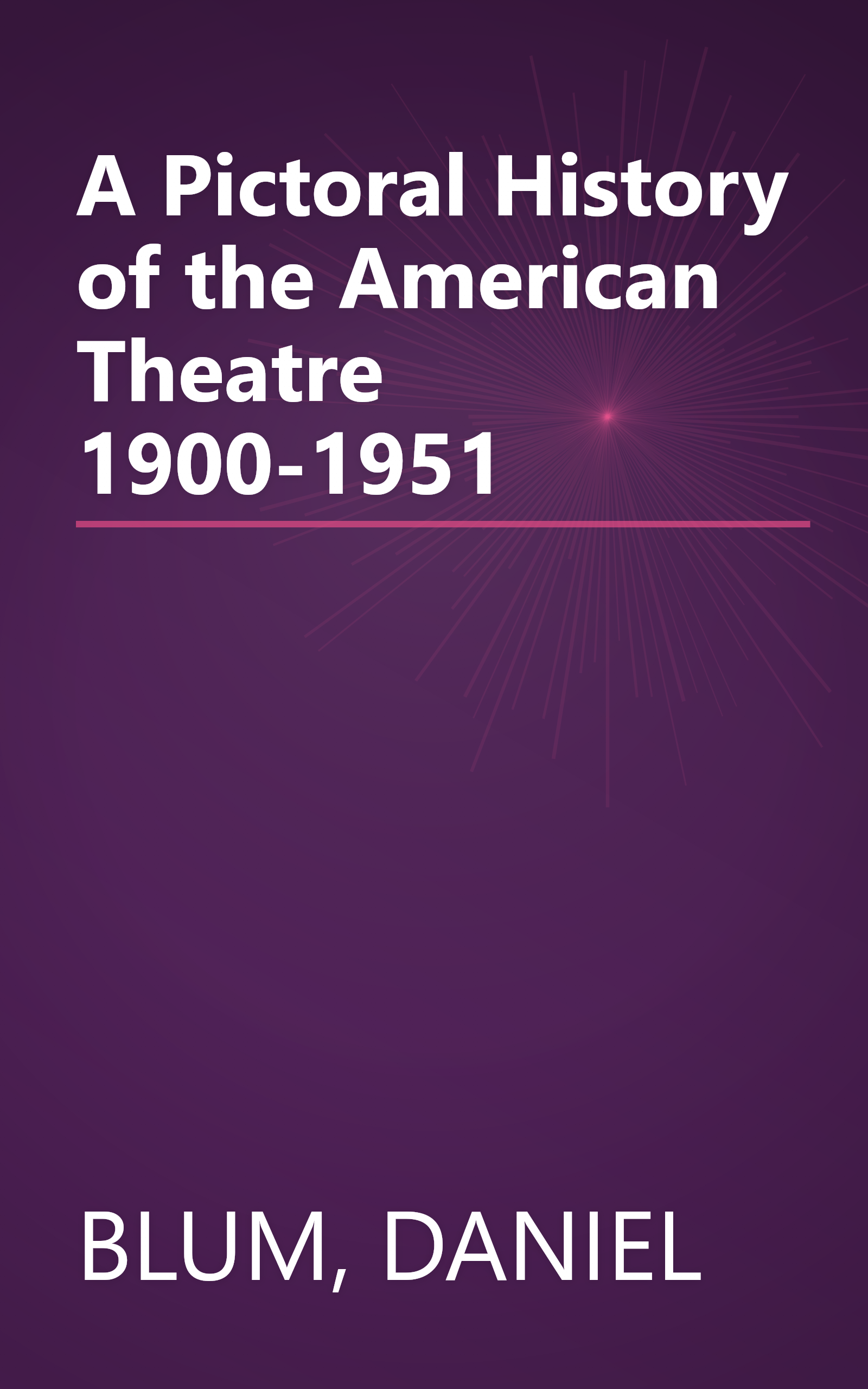 A Pictoral History of the American Theatre 1900-1951 book cover