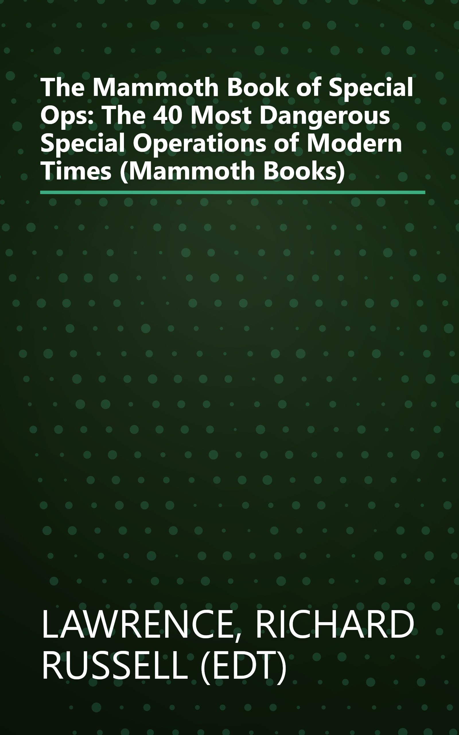 The Mammoth Book of Special Ops: The 40 Most Dangerous Special Operations of Modern Times (Mammoth Books) book cover