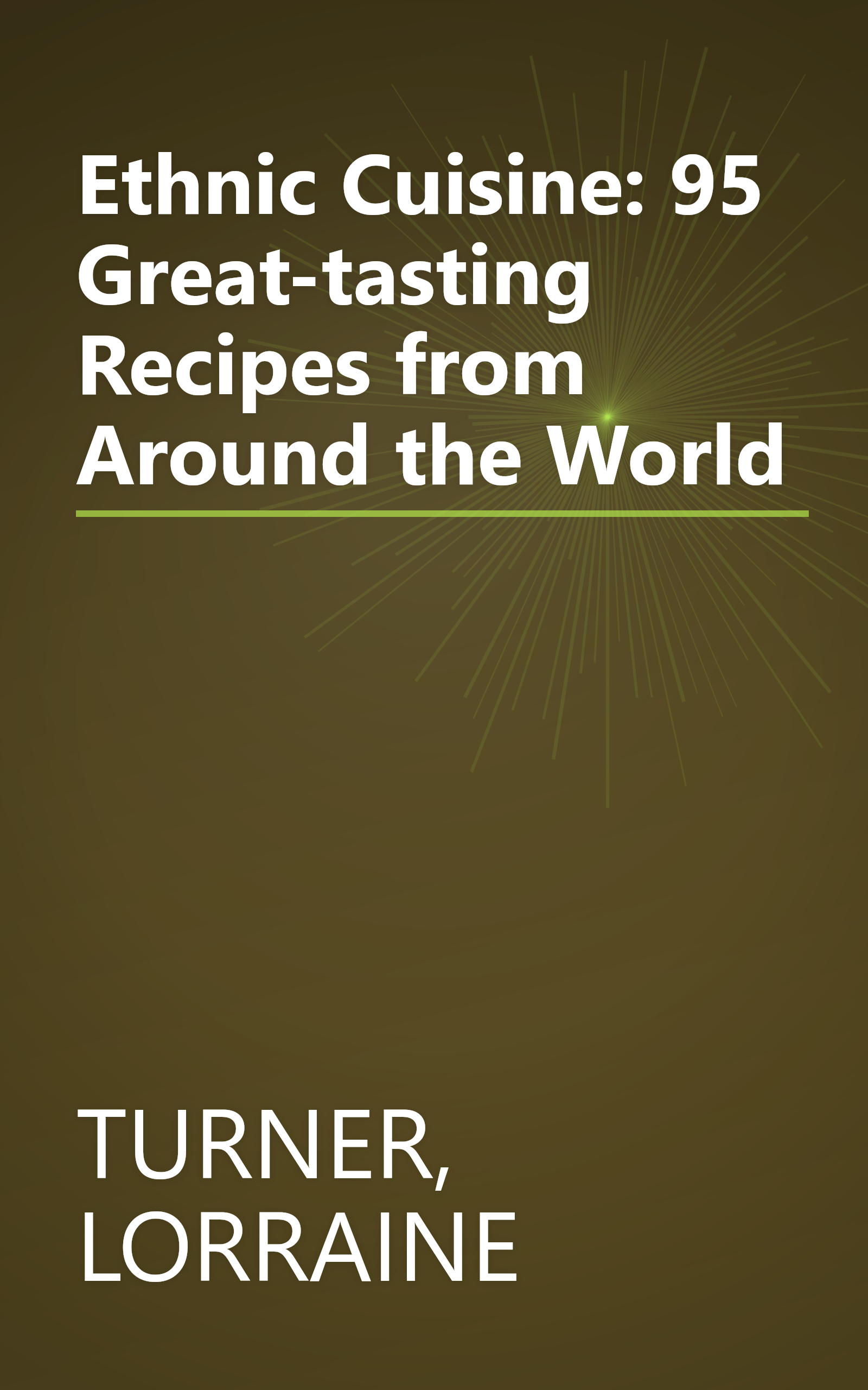 Ethnic Cuisine: 95 Great-tasting Recipes from Around the World book cover