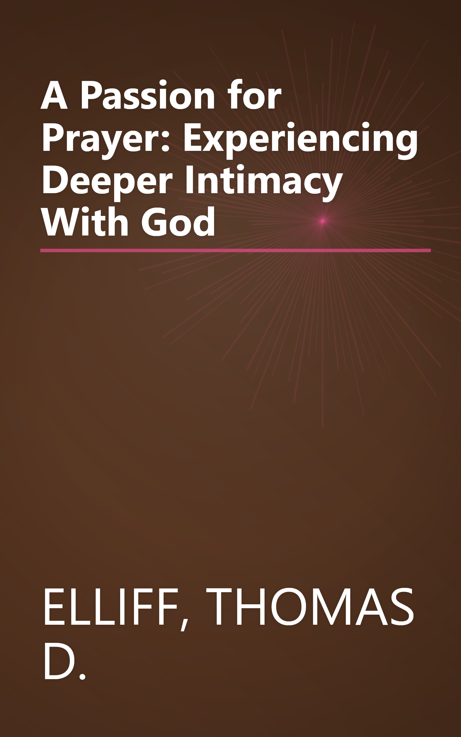 A Passion for Prayer: Experiencing Deeper Intimacy With God book cover