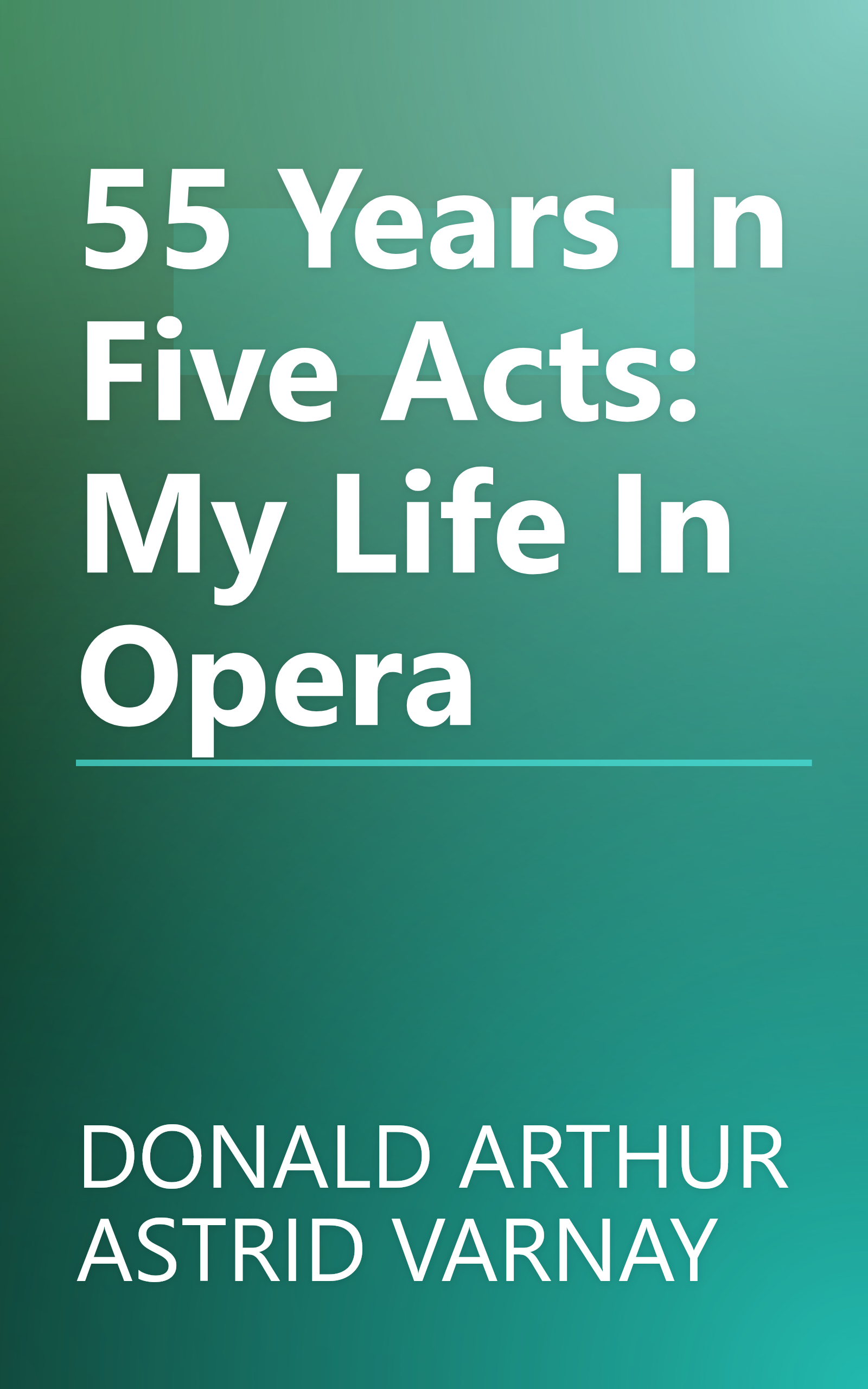 55 Years In Five Acts: My Life In Opera book cover