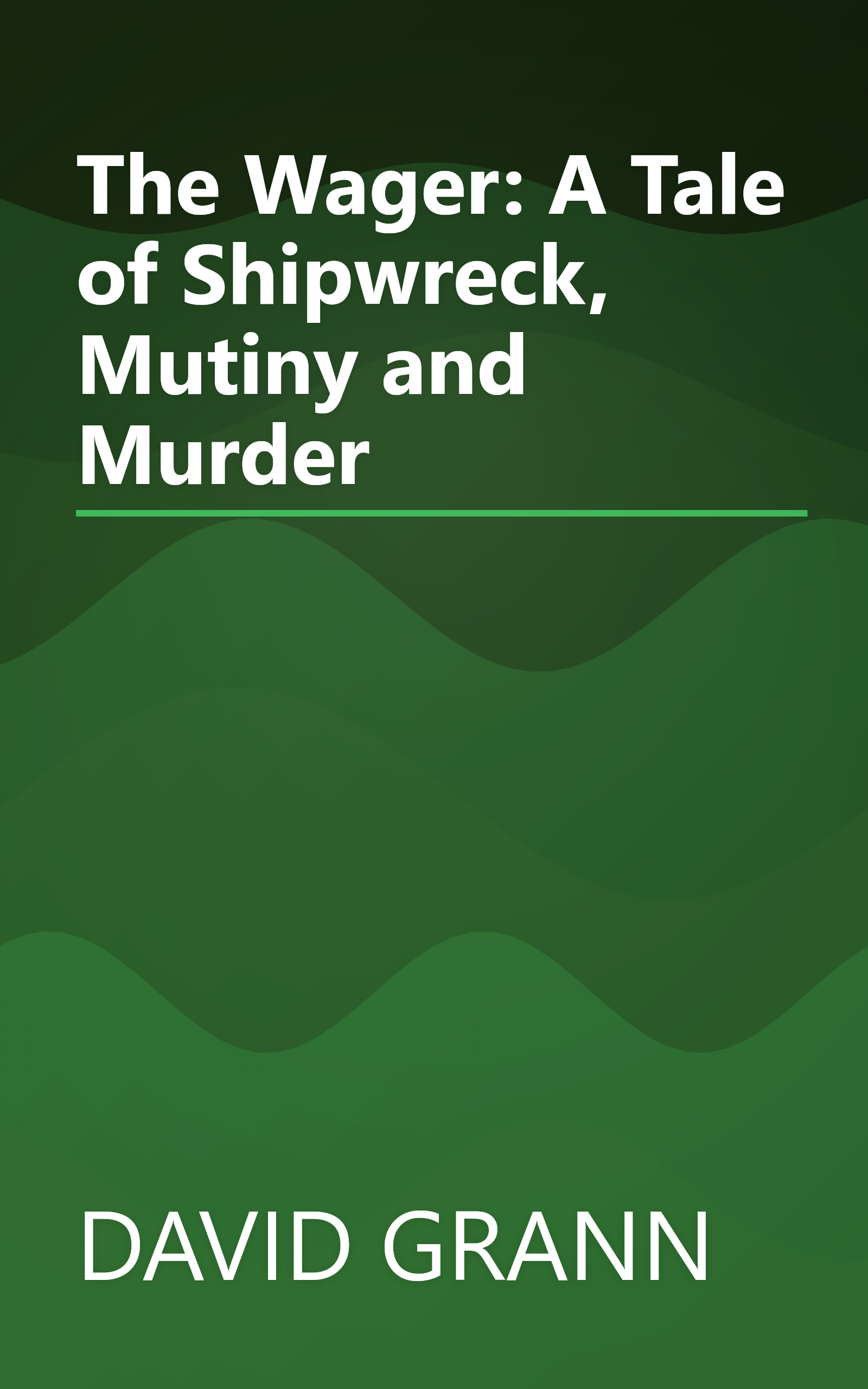 The Wager: A Tale of Shipwreck, Mutiny and Murder book cover