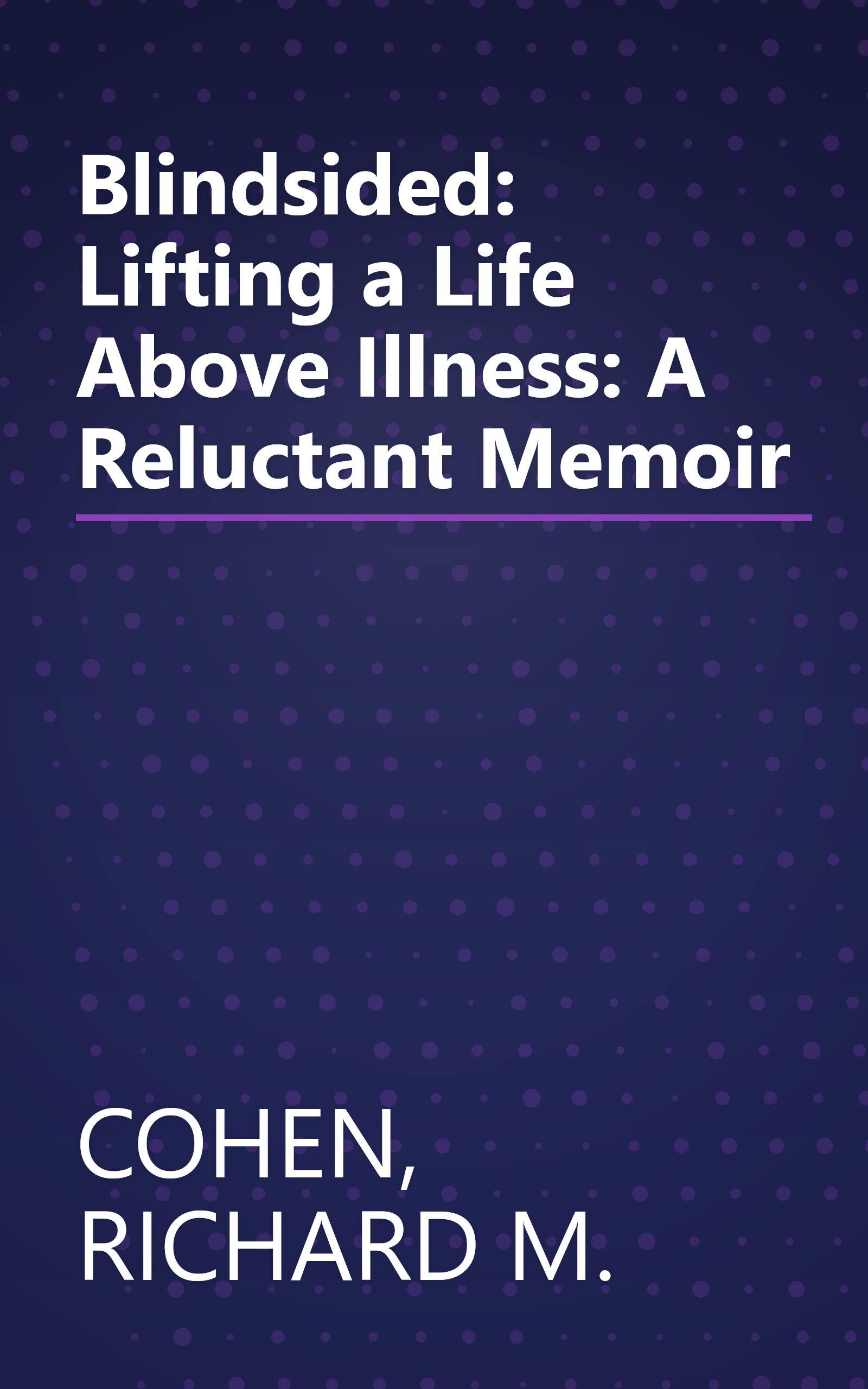 Blindsided: Lifting a Life Above Illness: A Reluctant Memoir book cover