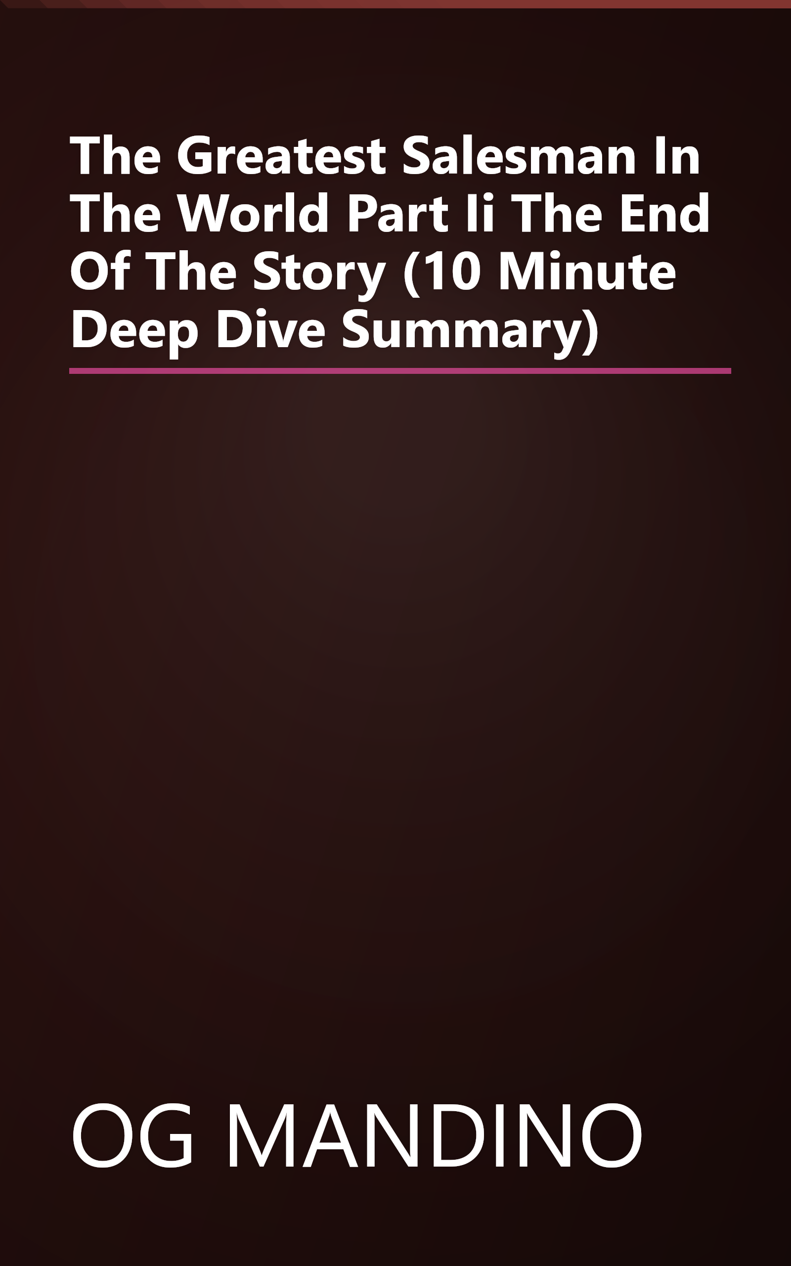 The Greatest Salesman In The World  Part Ii  The End Of The Story (10 Minute   Deep Dive Summary) book cover