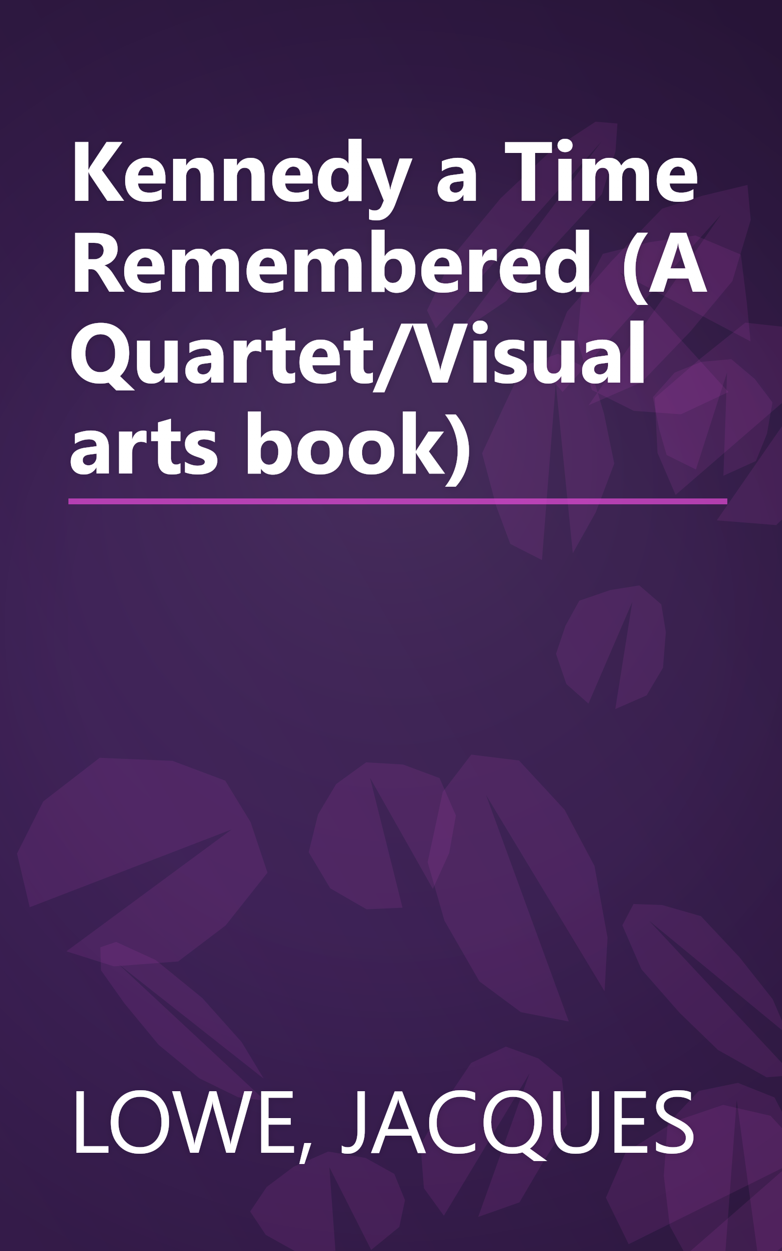 Kennedy a Time Remembered (A Quartet/Visual arts book) book cover