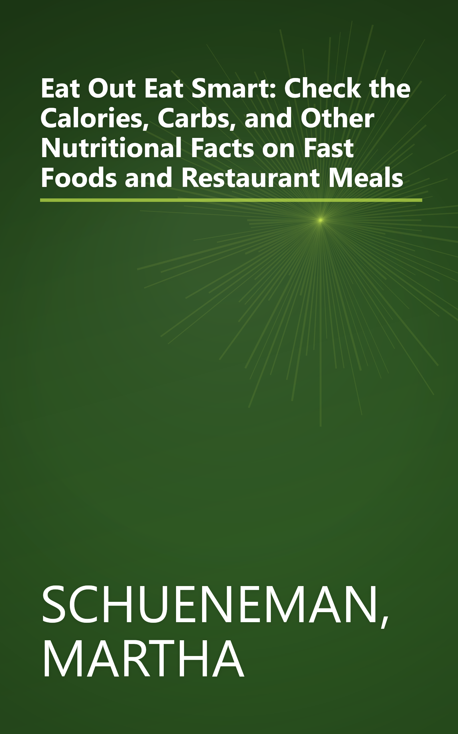 Eat Out Eat Smart: Check the Calories, Carbs, and Other Nutritional Facts on Fast Foods and Restaurant Meals book cover