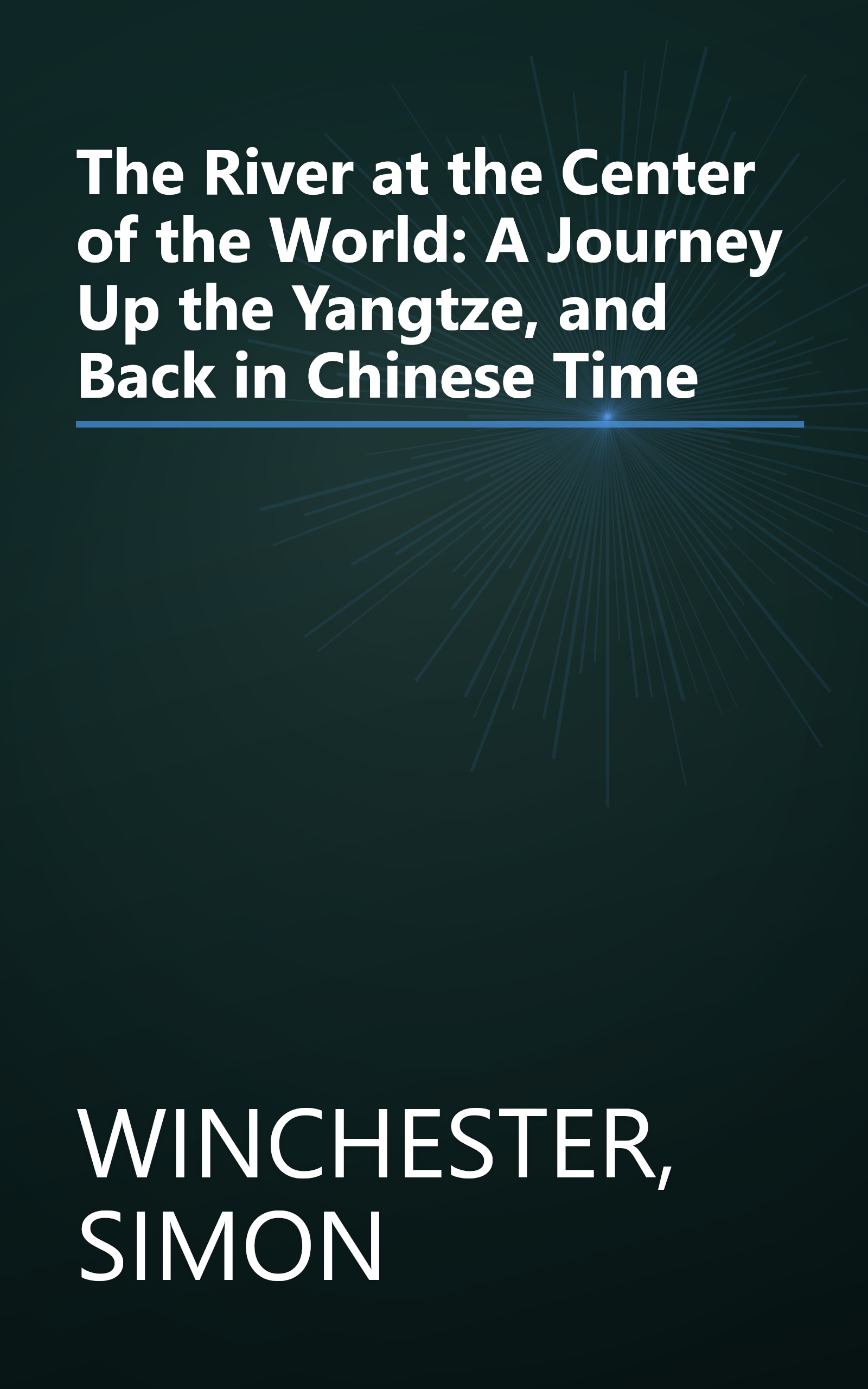 The River at the Center of the World: A Journey Up the Yangtze, and Back in Chinese Time book cover