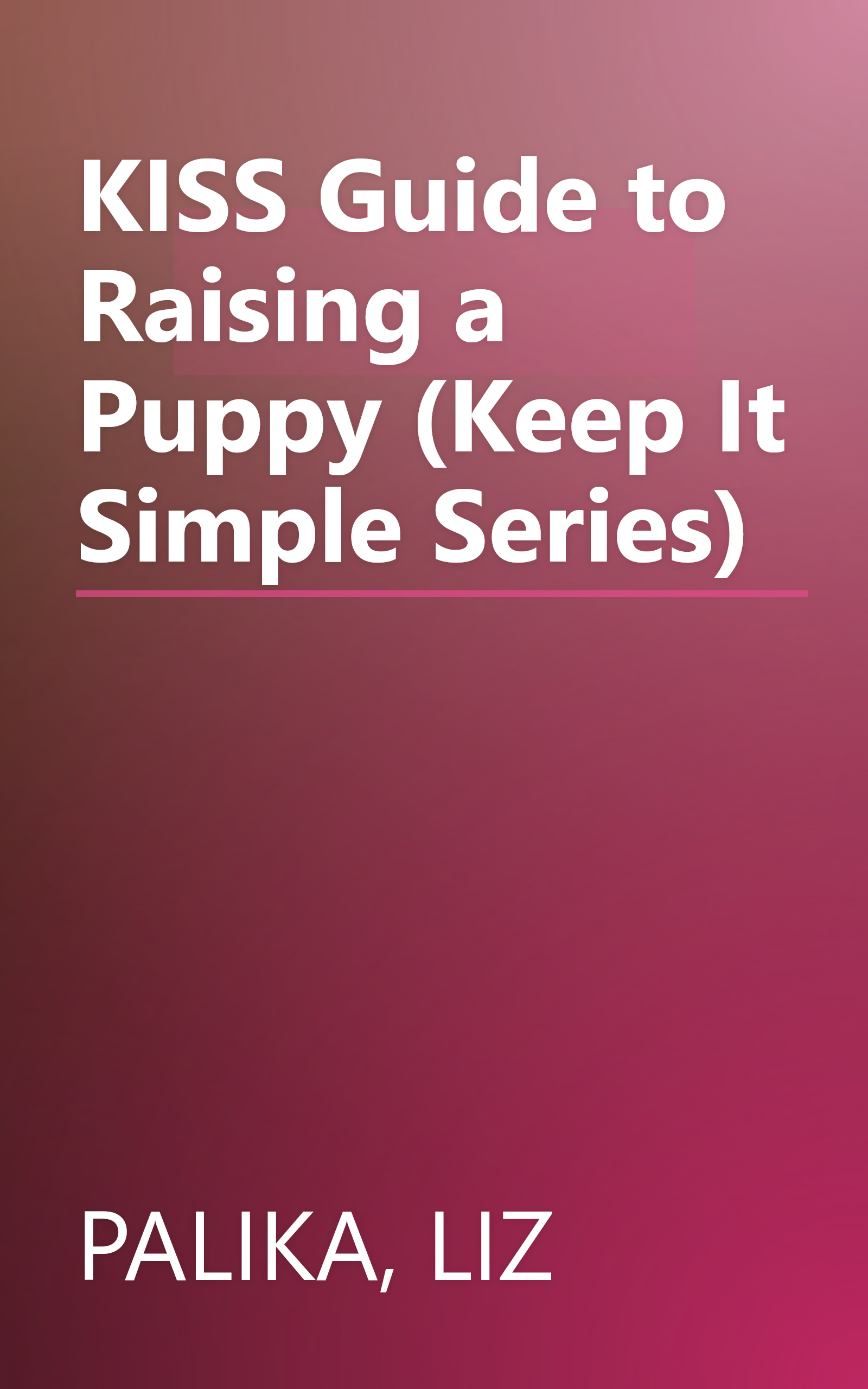 KISS Guide to Raising a Puppy (Keep It Simple Series) book cover