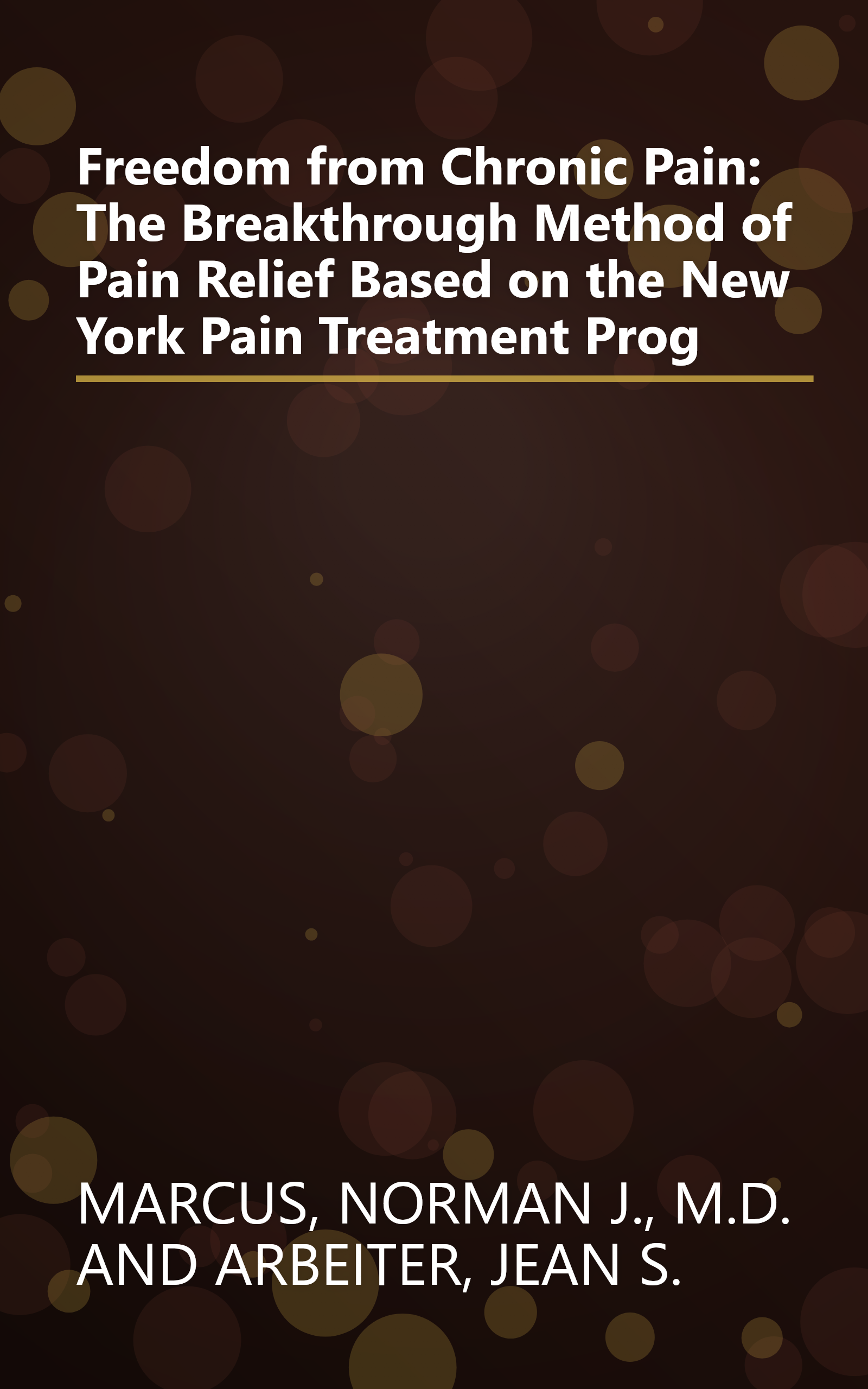 Freedom from Chronic Pain: The Breakthrough Method of Pain Relief Based on the New York Pain Treatment Prog book cover