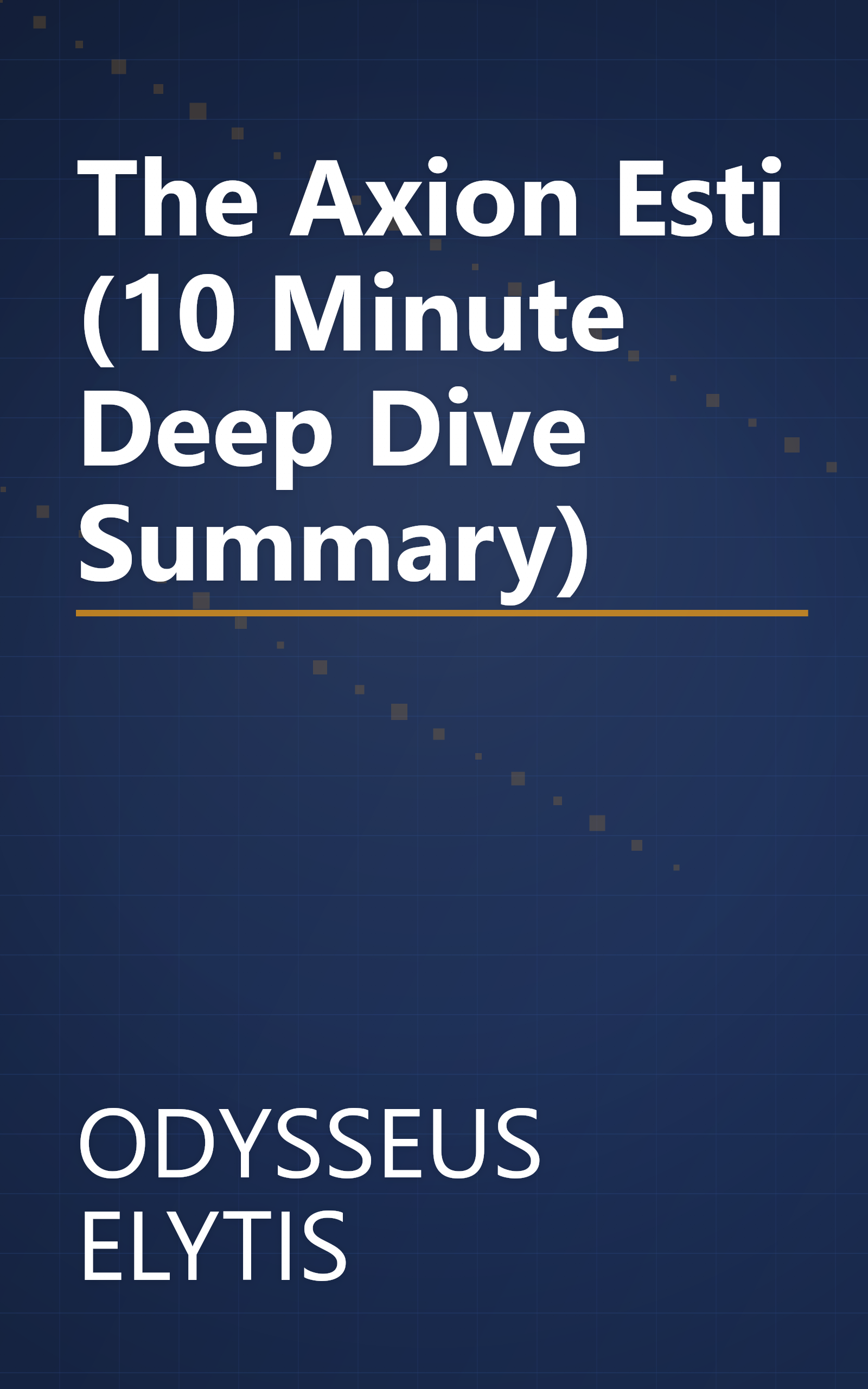 The Axion Esti (10 Minute   Deep Dive Summary) book cover