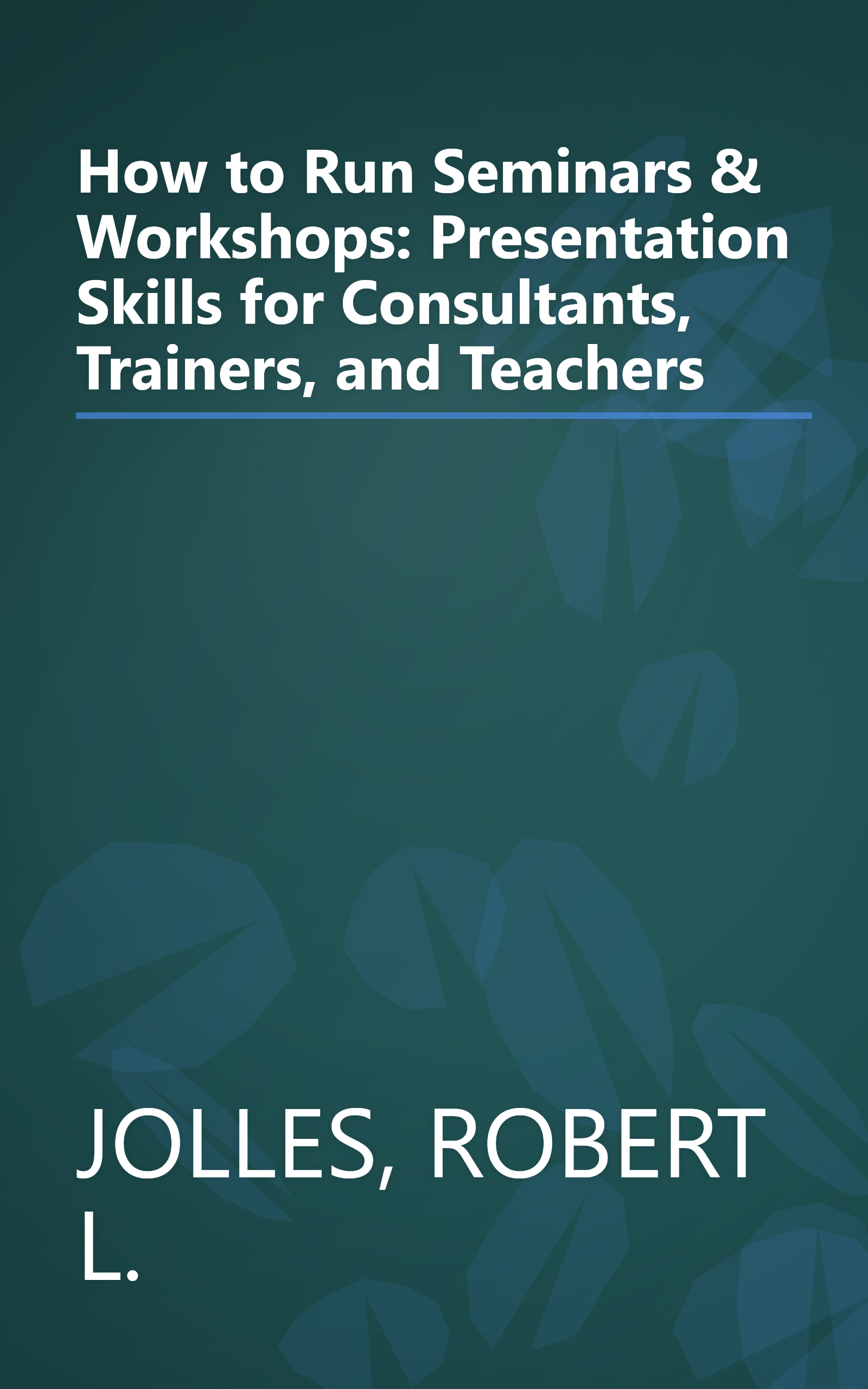 How to Run Seminars & Workshops: Presentation Skills for Consultants, Trainers, and Teachers book cover