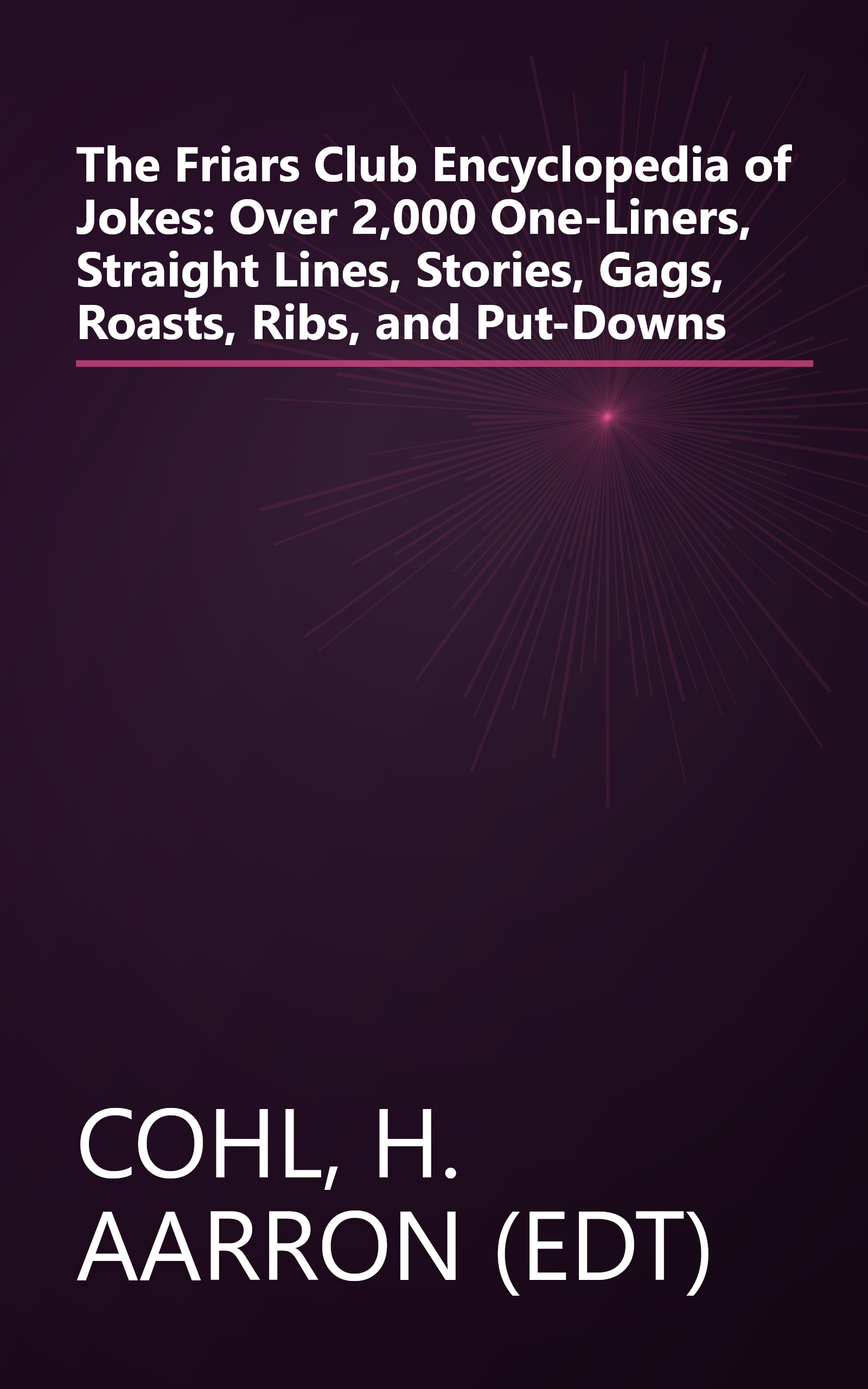 The Friars Club Encyclopedia of Jokes: Over 2,000 One-Liners, Straight Lines, Stories, Gags, Roasts, Ribs, and Put-Downs book cover