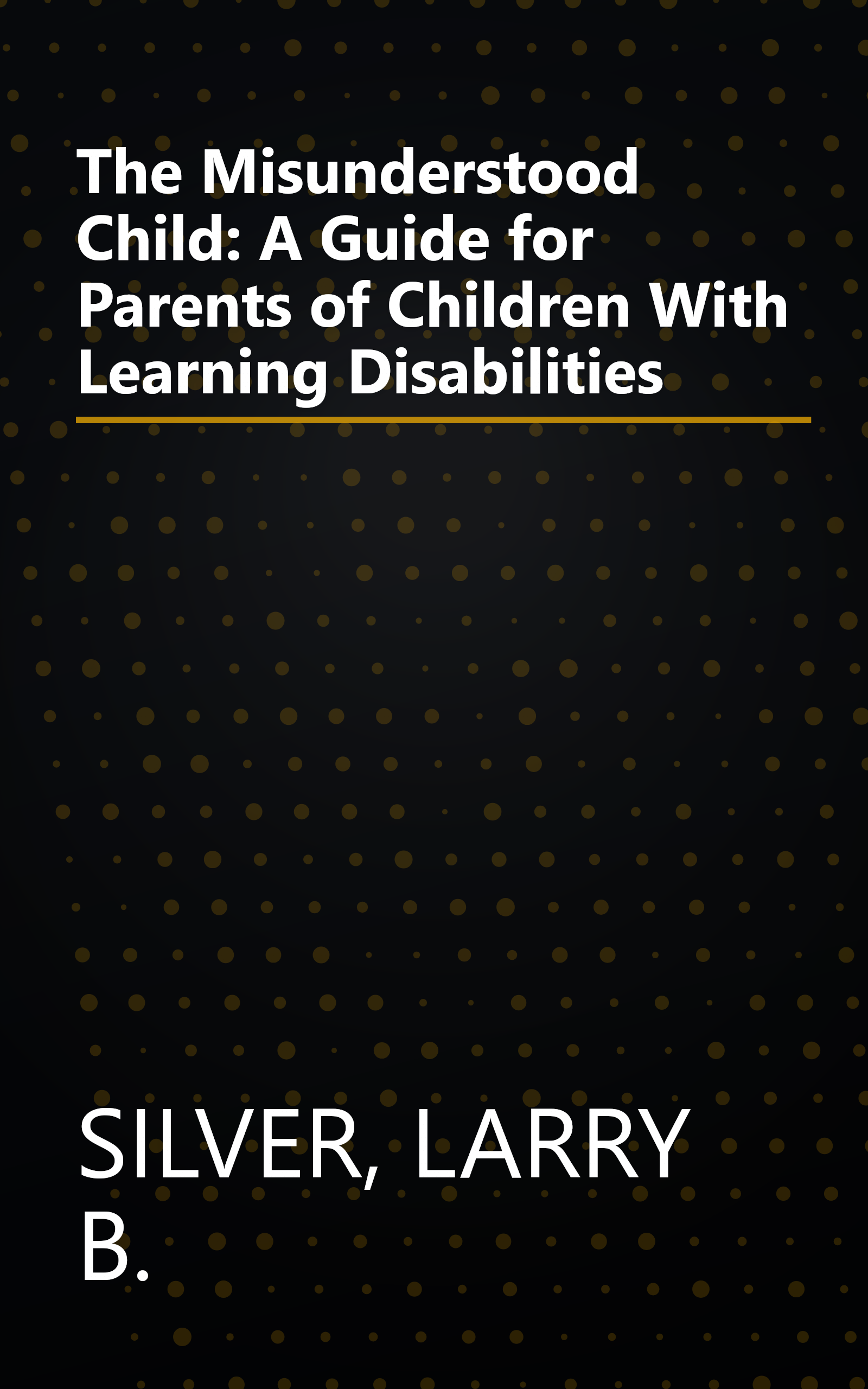 The Misunderstood Child: A Guide for Parents of Children With Learning Disabilities book cover